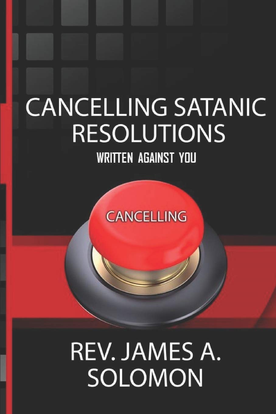 Cancelling Satanic Resolutions Written Against You by James A. Solomon ...
