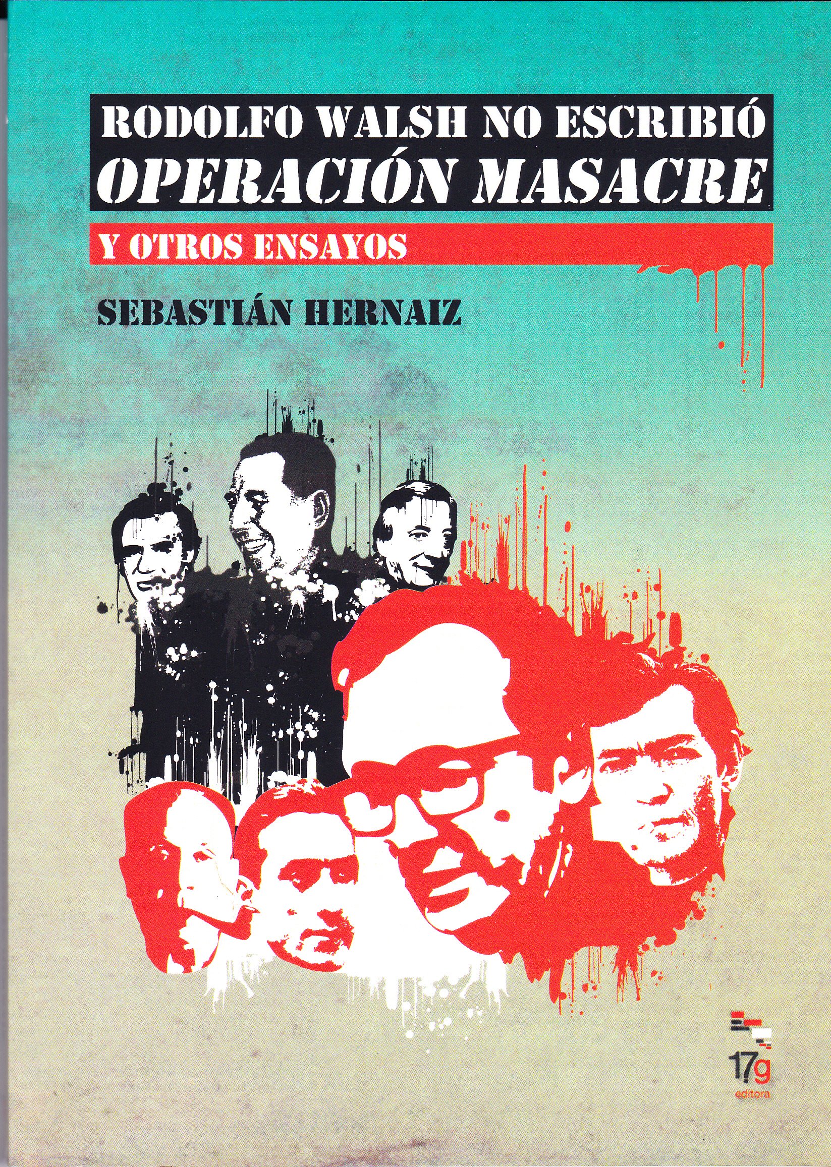 Rodolfo Walsh No Escribio Operacion Masacre Y Otros Ensayos by ...