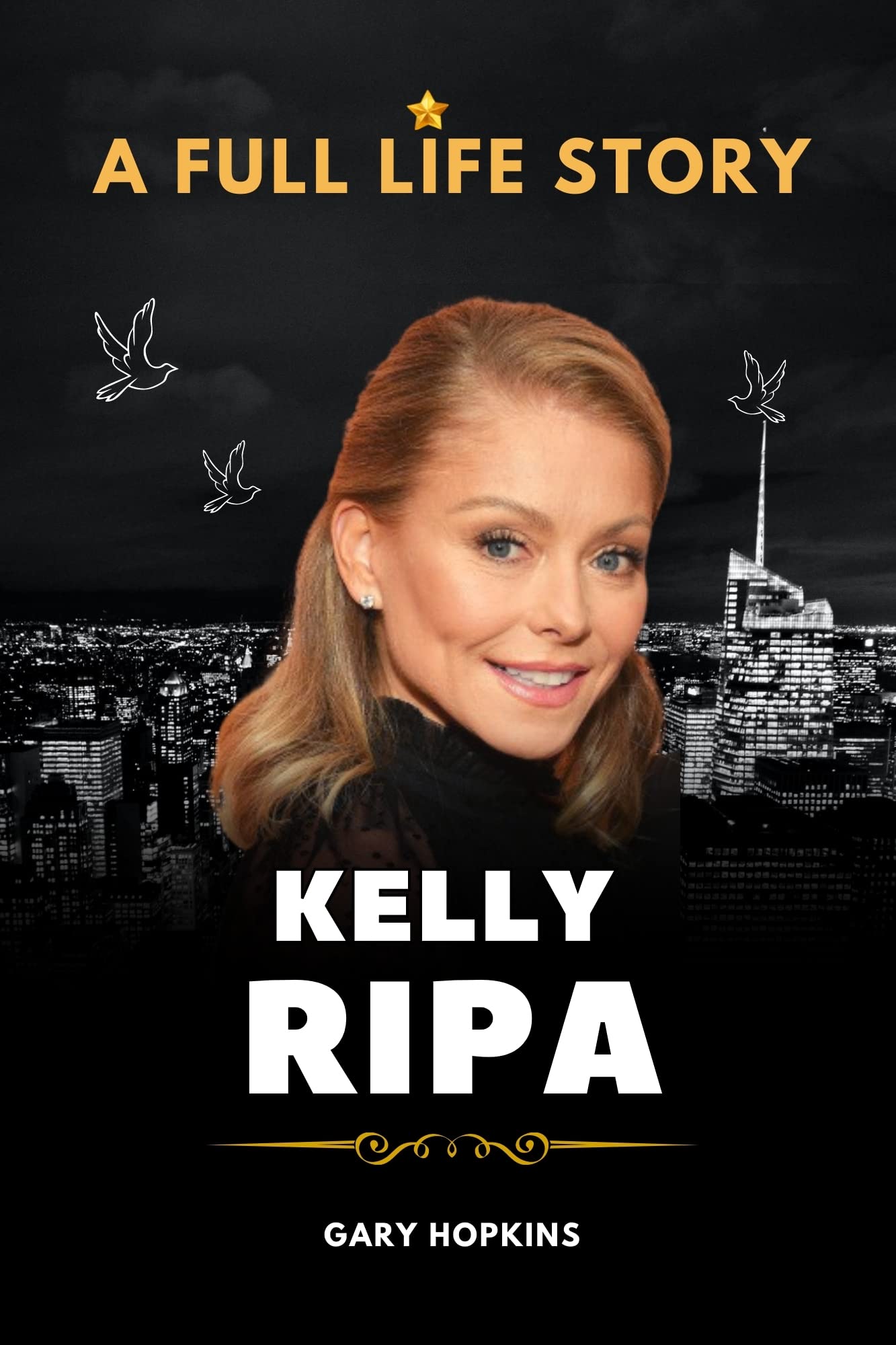 Kelly Ripa Bio: A Full Life Story by Gary Hopkins | Goodreads