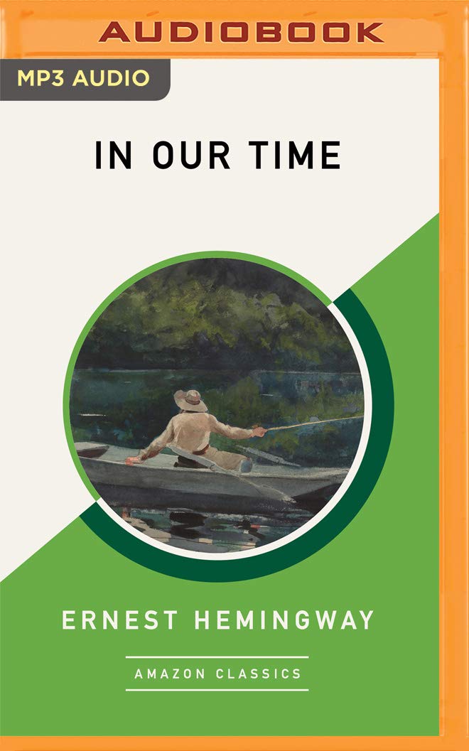 In Our Time (AmazonClassics Edition) by Ernest Hemingway | Goodreads
