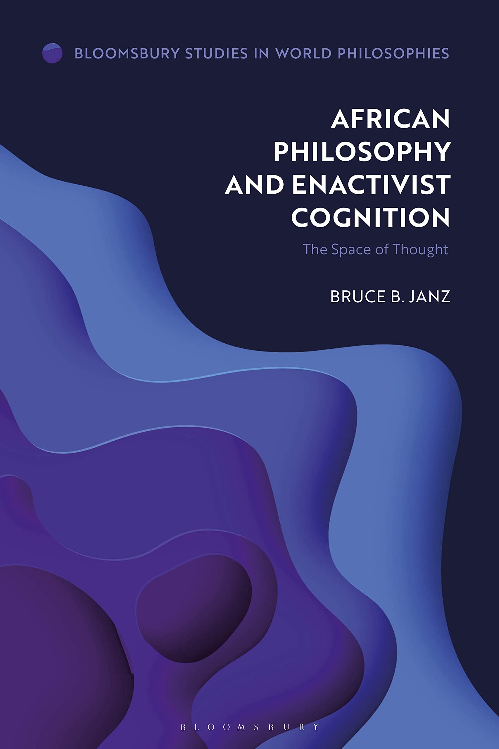 African Philosophy and Enactivist Cognition: The Space of Thought by Bruce B. Janz | Goodreads