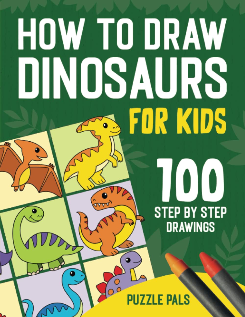 How To Draw Dinosaurs: 100 Step By Step Drawings For Kids Ages 4 - 8 by ...