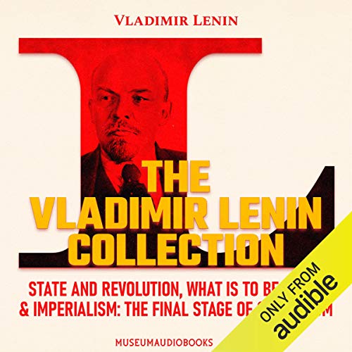 The Vladimir Lenin Collection: State and Revolution, What Is to Be Done ...