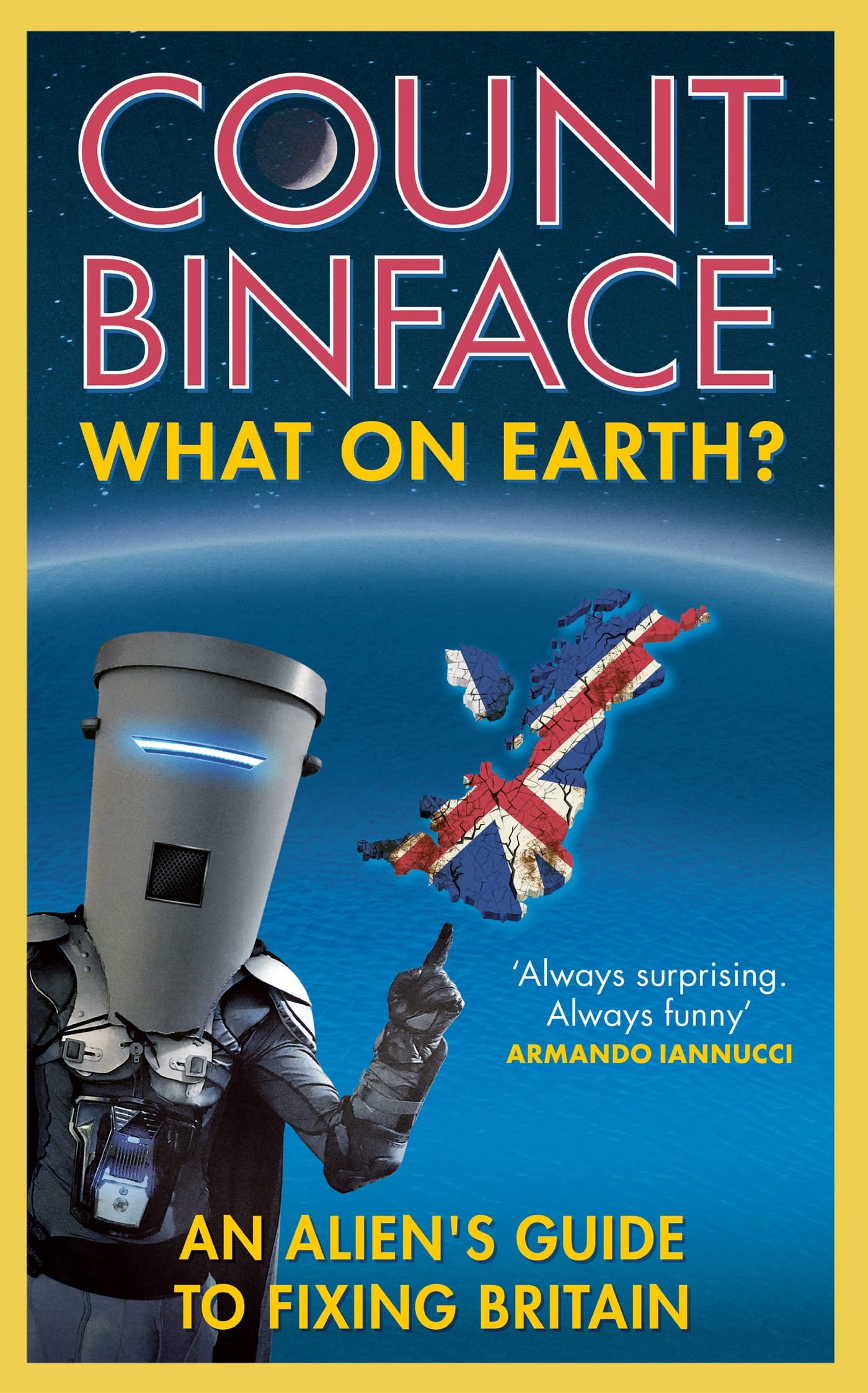 What On Earth?: An alien's guide to fixing Britain by Count Binface ...