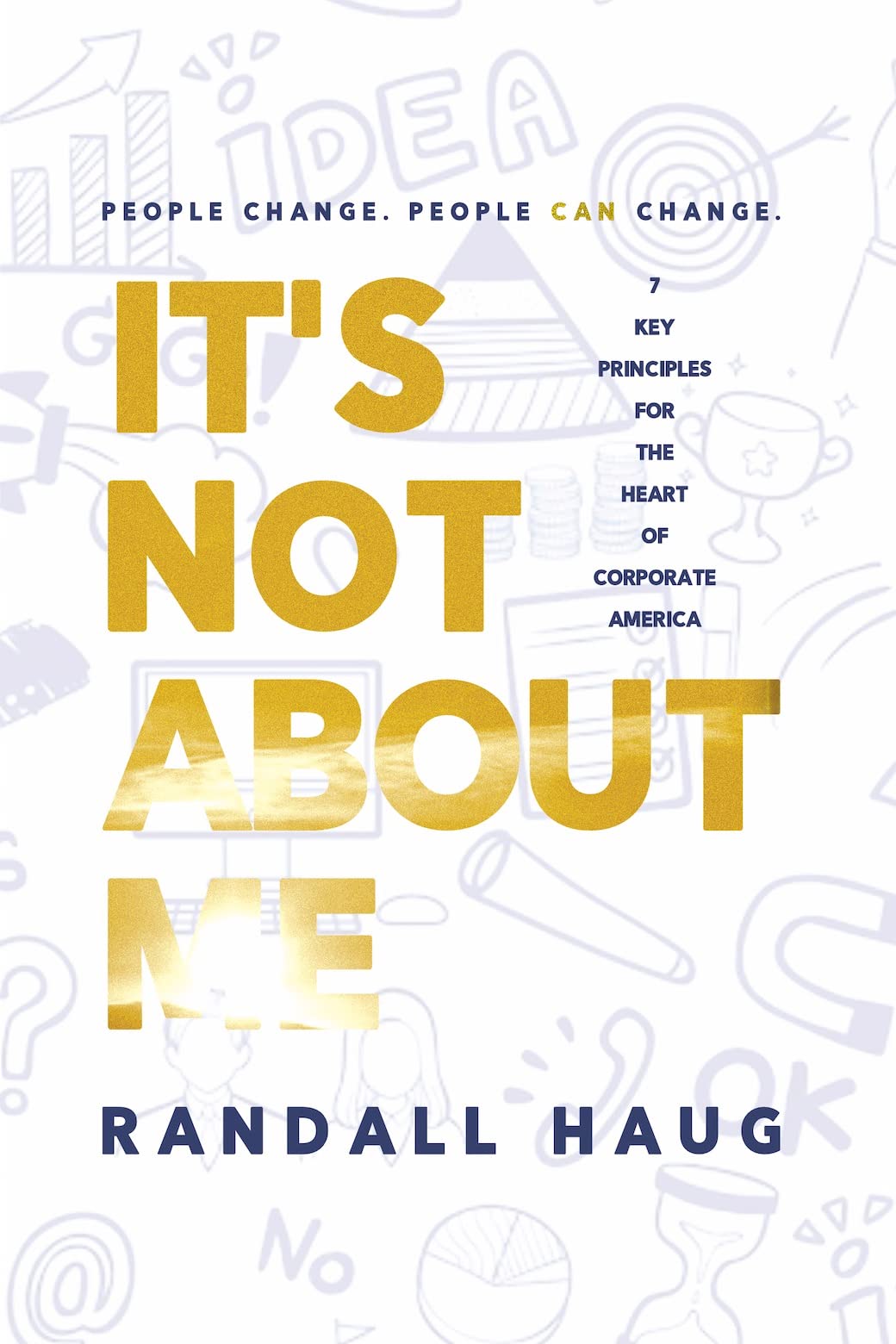 It's Not About Me: Seven Key Principles for the Heart of Corporate ...