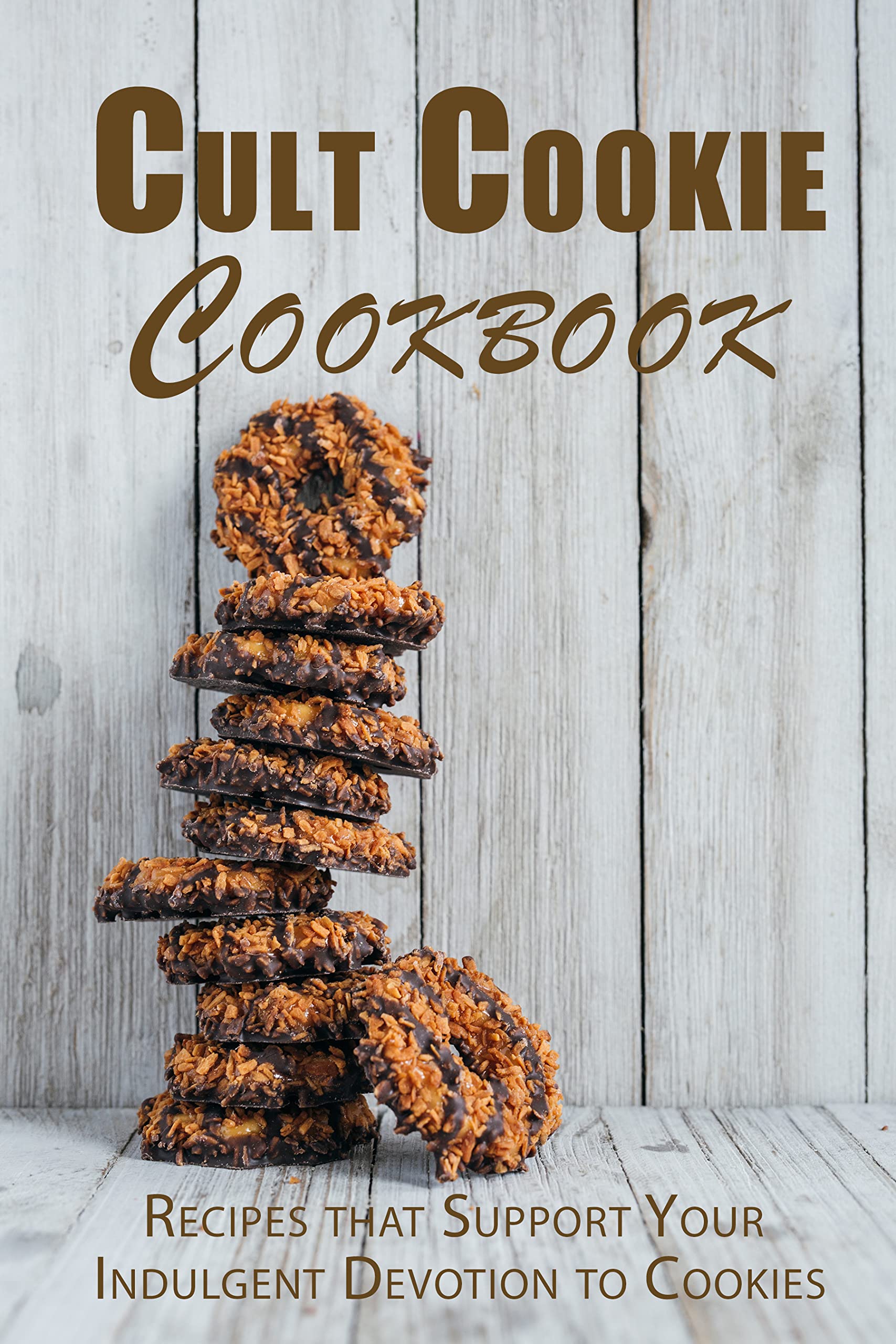Cult Cookie Cookbook: Recipes that Support Your Indulgent Devotion to ...