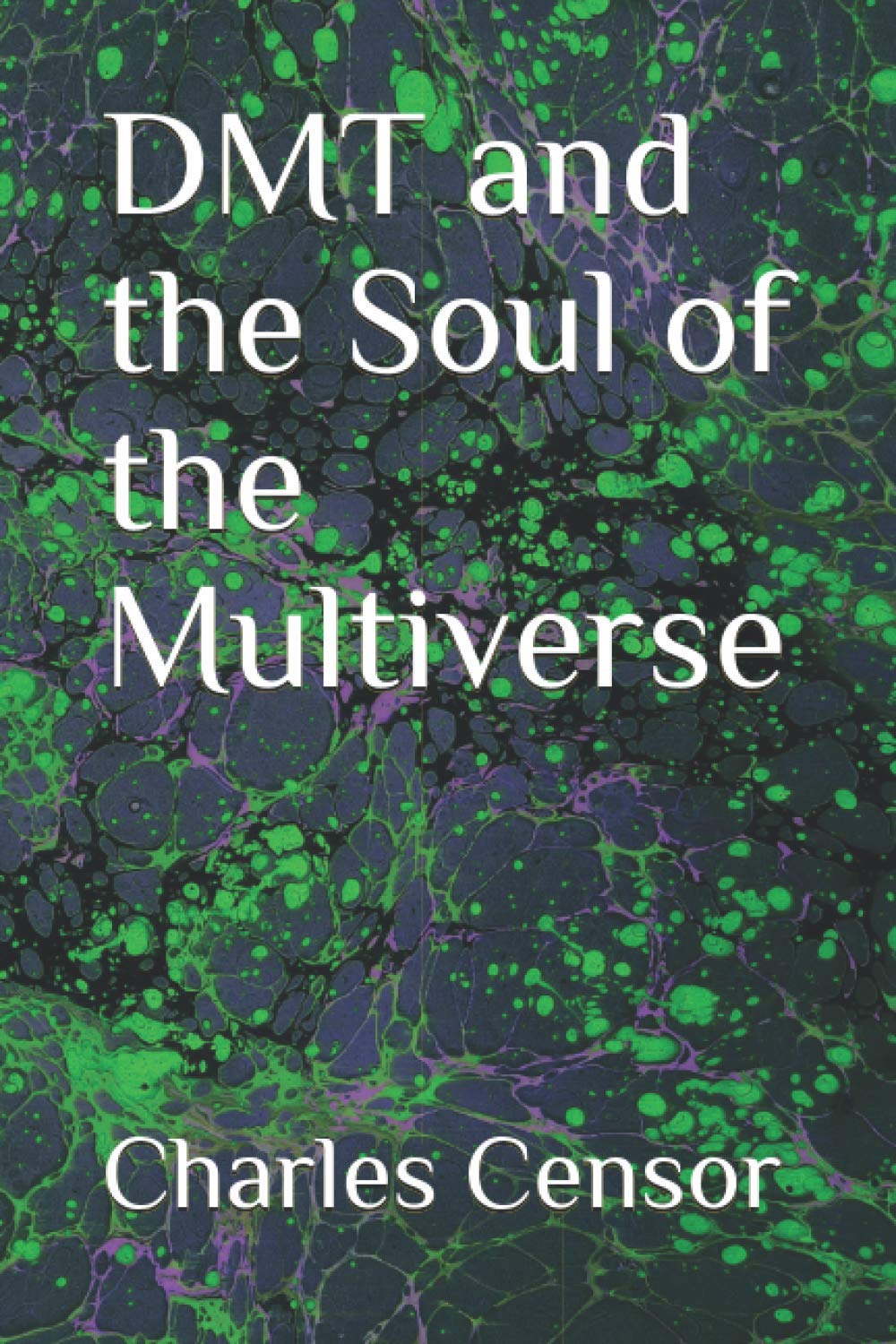 DMT and the Soul of the Multiverse by Charles Dodgson Censor - | Goodreads