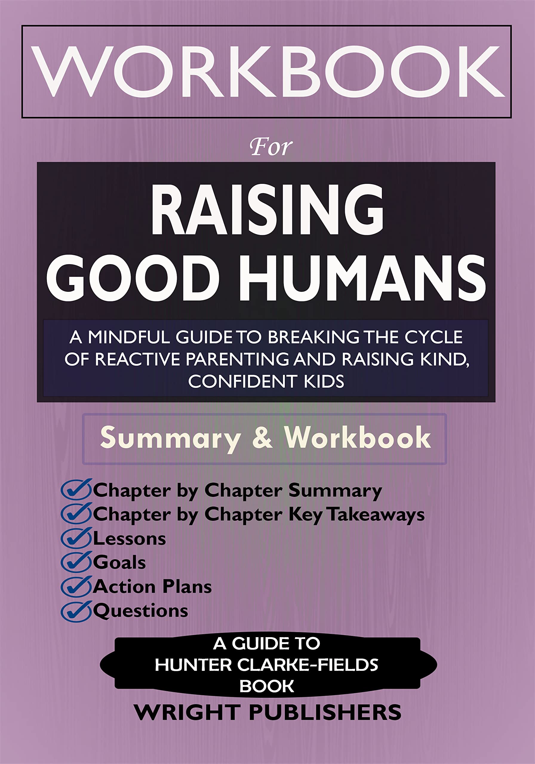 Workbook For Raising Good Humans: A Mindful Guide to Breaking the Cycle of Reactive Parenting ...