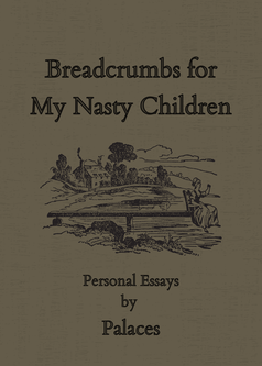 Breadcrumbs for My Nasty Children by Palaces | Goodreads