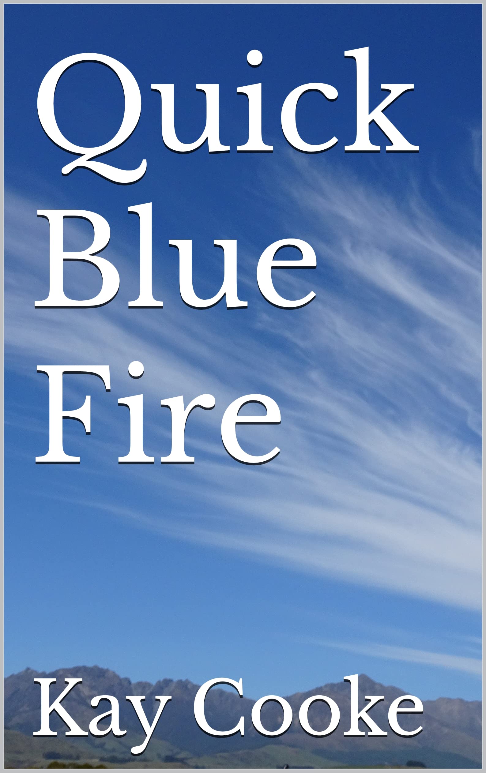 Quick Blue Fire by Kay Cooke | Goodreads