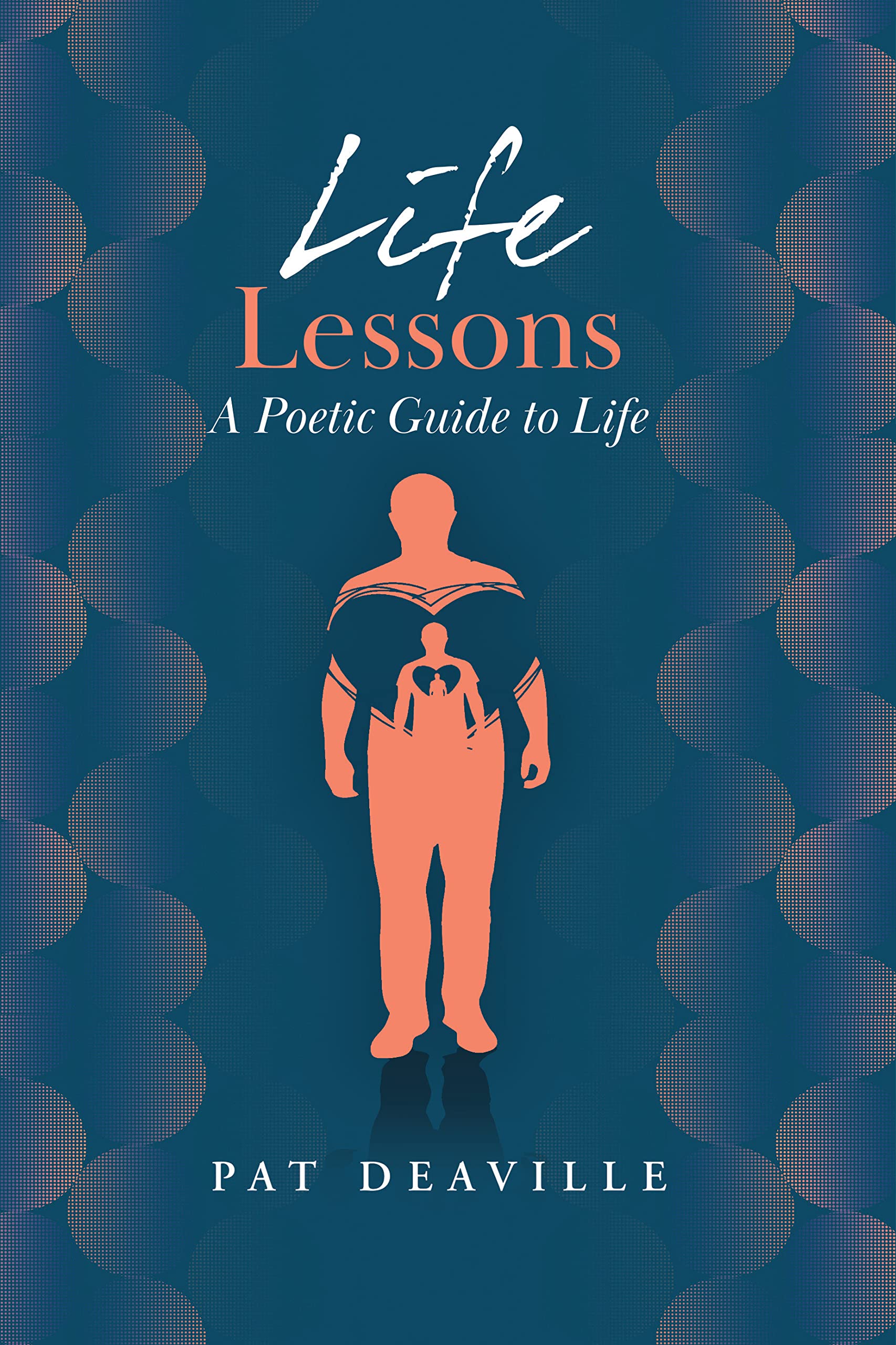 Life Lessons: A Poetic Guide to Life by Patrick Deaville | Goodreads