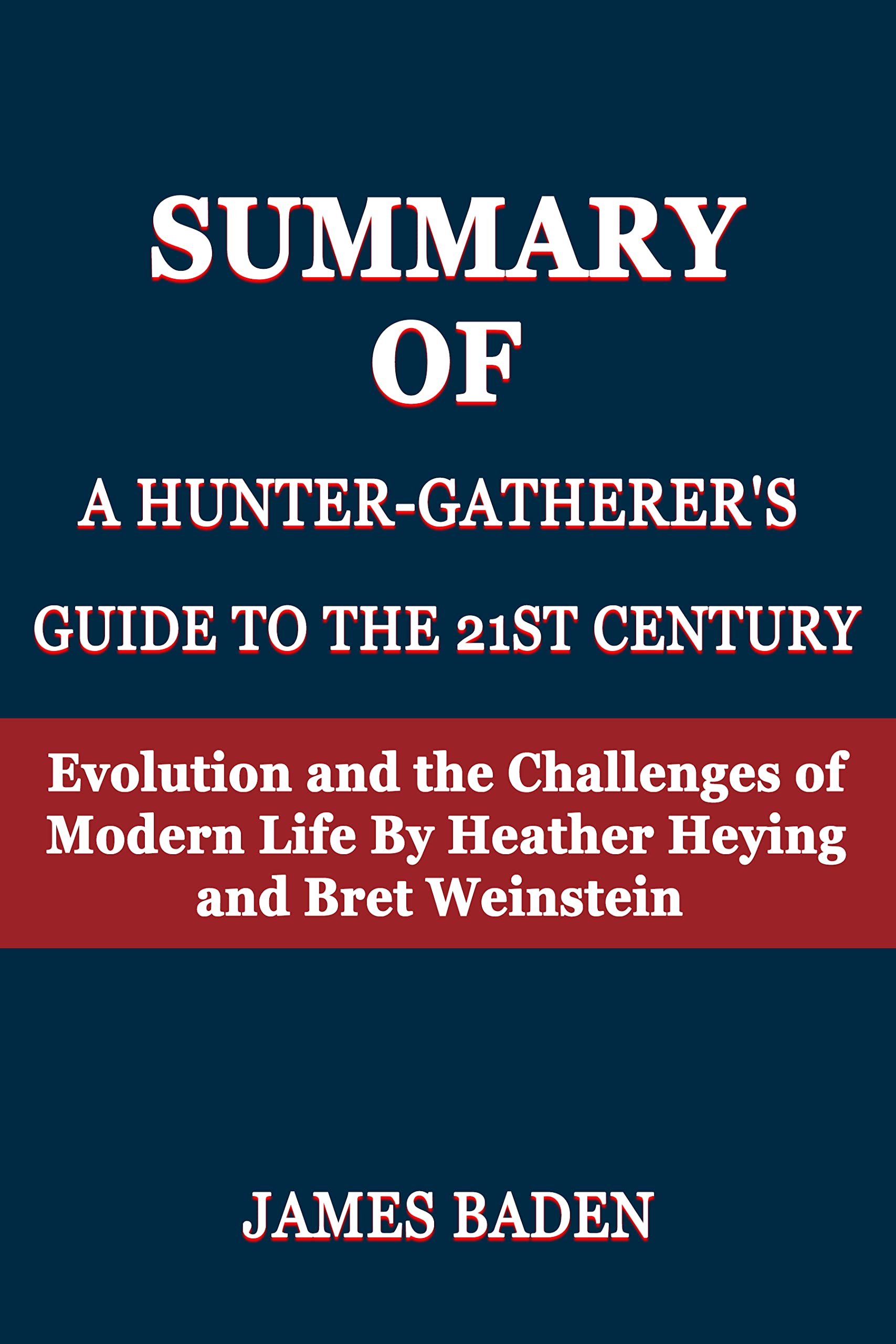 SUMMARY OF A HUNTER-GATHERER'S GUIDE TO THE 21ST CENTURY: Evolution and ...