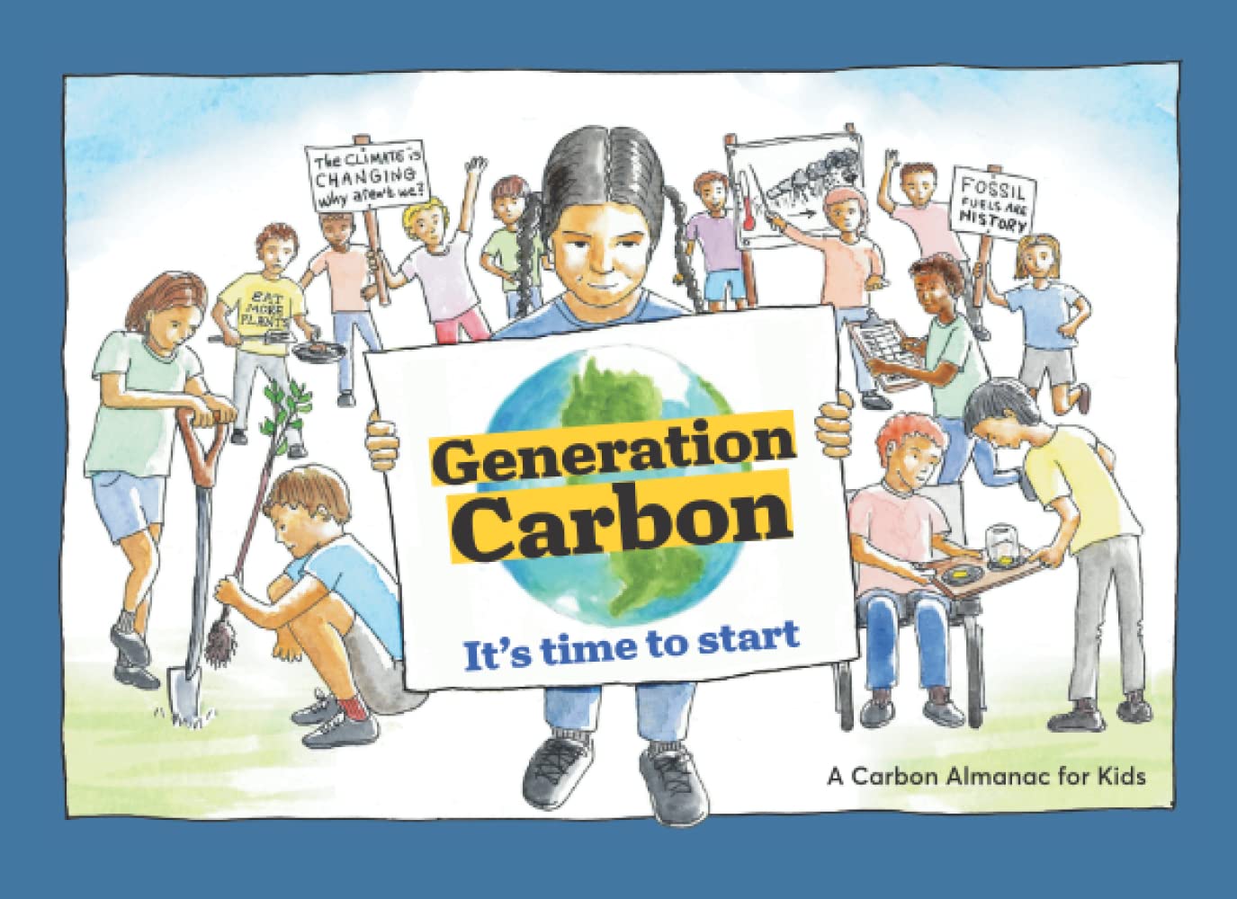 Generation Carbon: It's time to start.: A Carbon Almanac For Kids. by ...