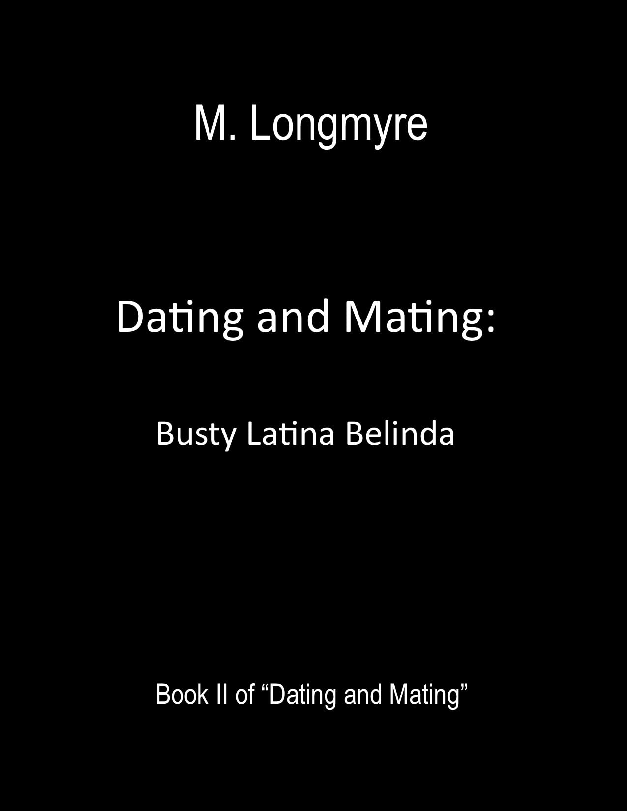 Dating and Mating II: Busty Latina Belinda by M Longmyre | Goodreads