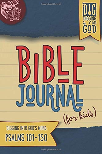 Bible Journal for Kids: Digging Into God: Psalms 101-150 by Heather ...