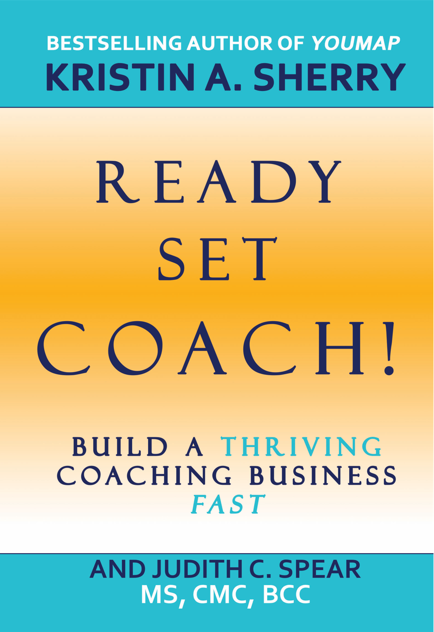 Ready, Set, Coach! Build a Thriving Coaching Business Fast by Kristin A ...