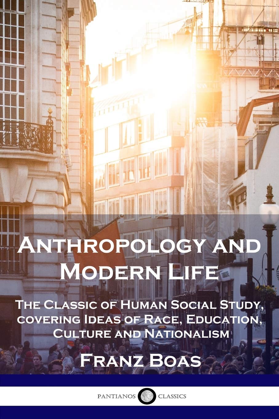 Anthropology and Modern Life: The Classic of Human Social Study ...
