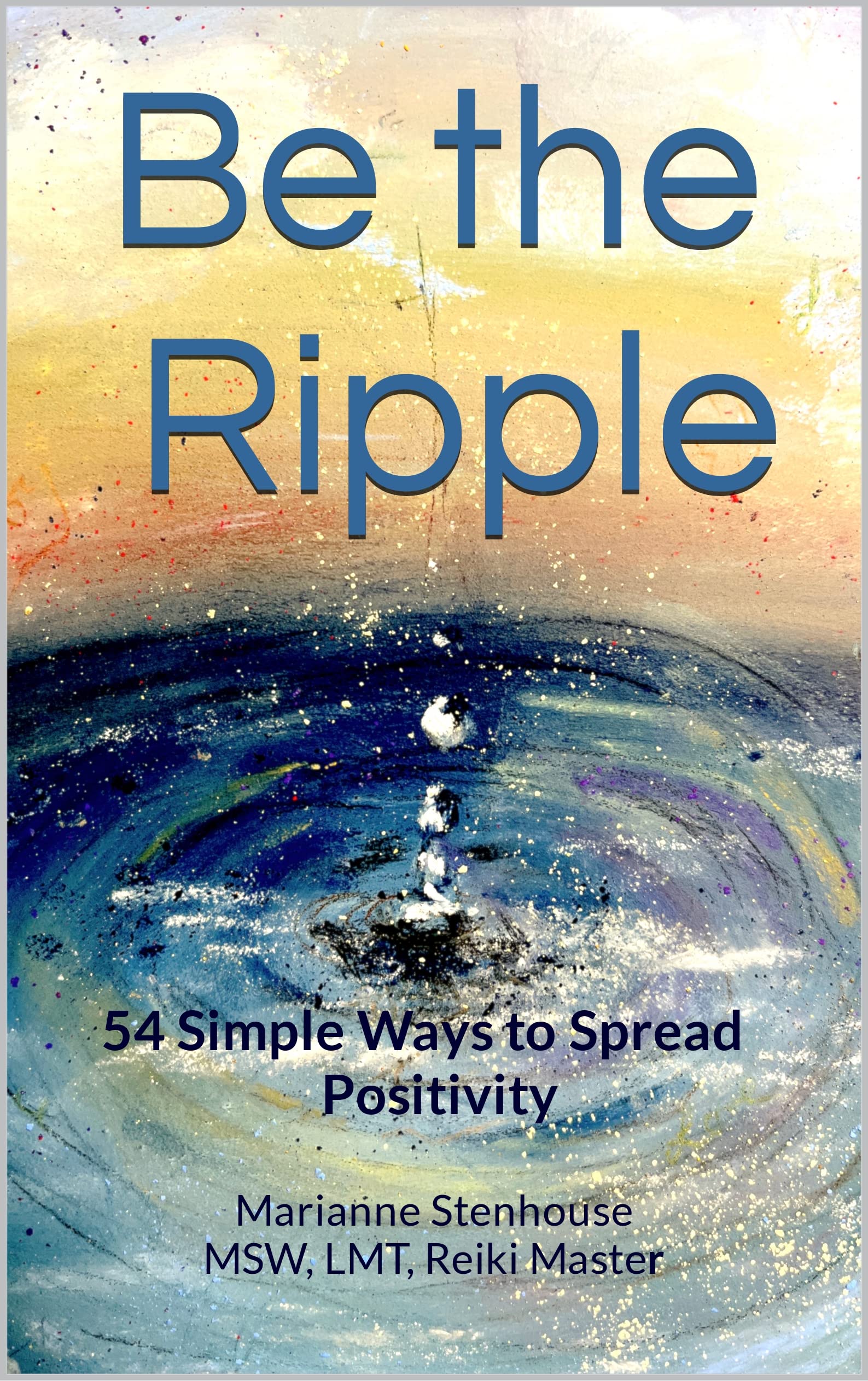 Be the Ripple: 54 Simple Ways to Spread Positivity by Marianne ...