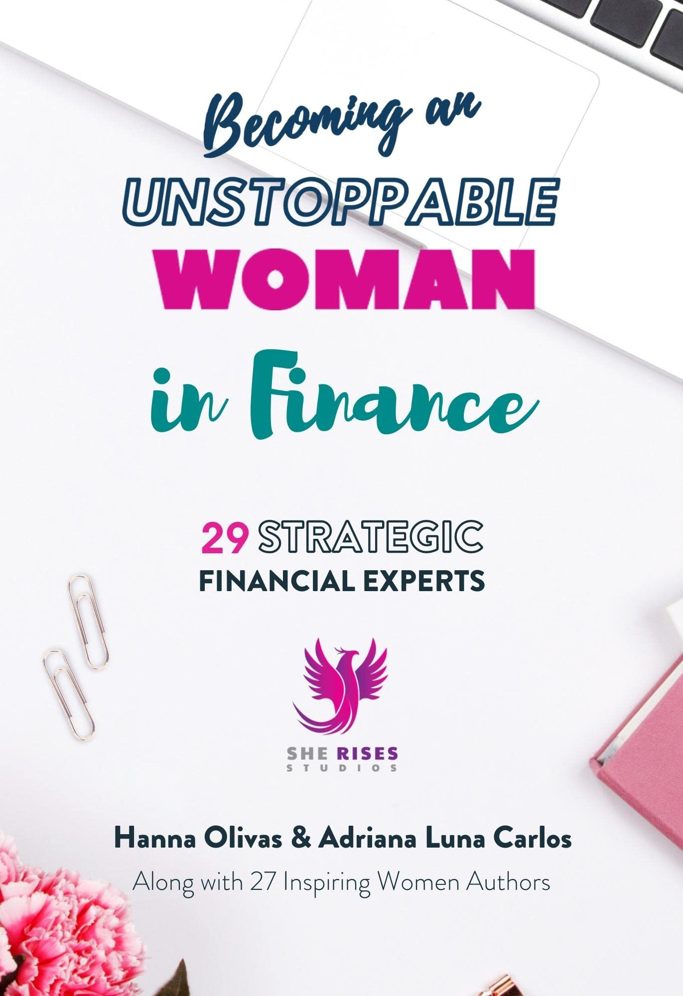 Becoming an Unstoppable Woman in Finance: 29 Strategic Financial Experts by Hanna Olivas | Goodreads