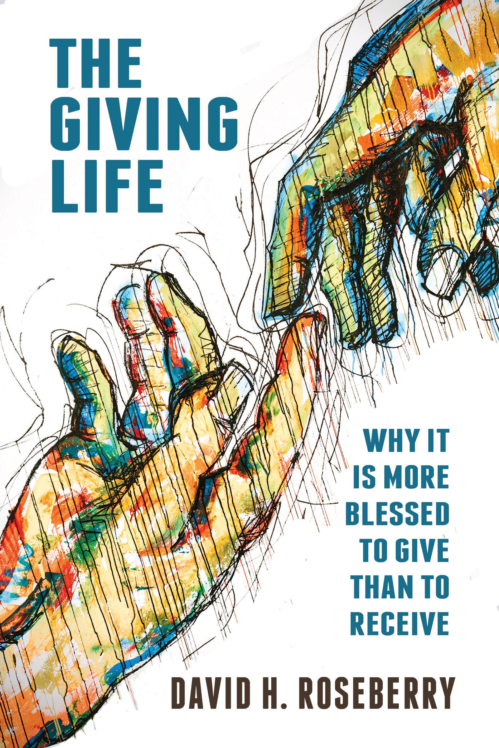 The Giving Life: Why It Is More Blessed to Give Than to Receive by David Roseberry | Goodreads