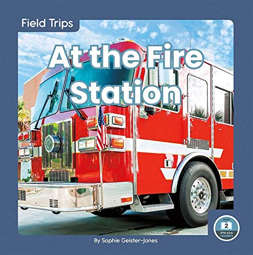 At the Fire Station (Field Trips) by Sophie Geister-Jones | Goodreads