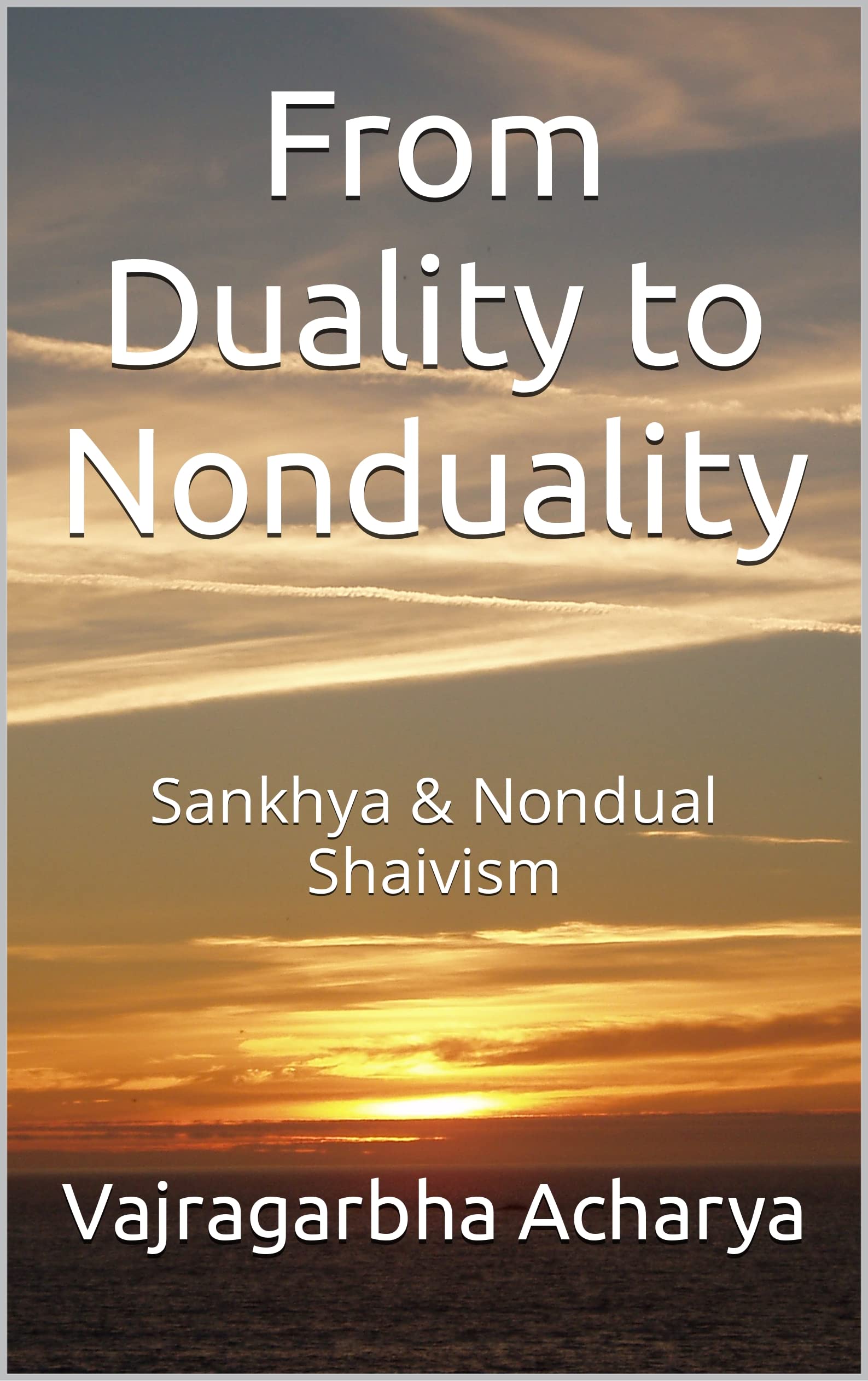 From Duality to Nonduality: Sankhya & Nondual Shaivism by Vajragarbha ...