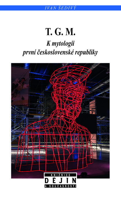TGM: K mytologii první československé republiky by Ivan Šedivý | Goodreads
