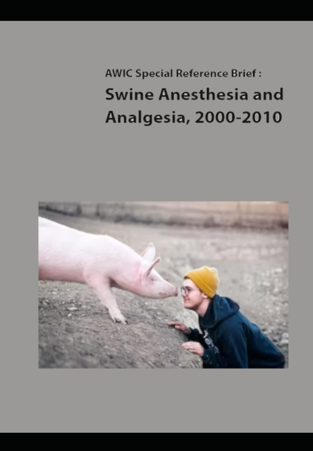AWIC Special Reference Brief: Swine Anesthesia And Analgesia, 2000-2010 ...