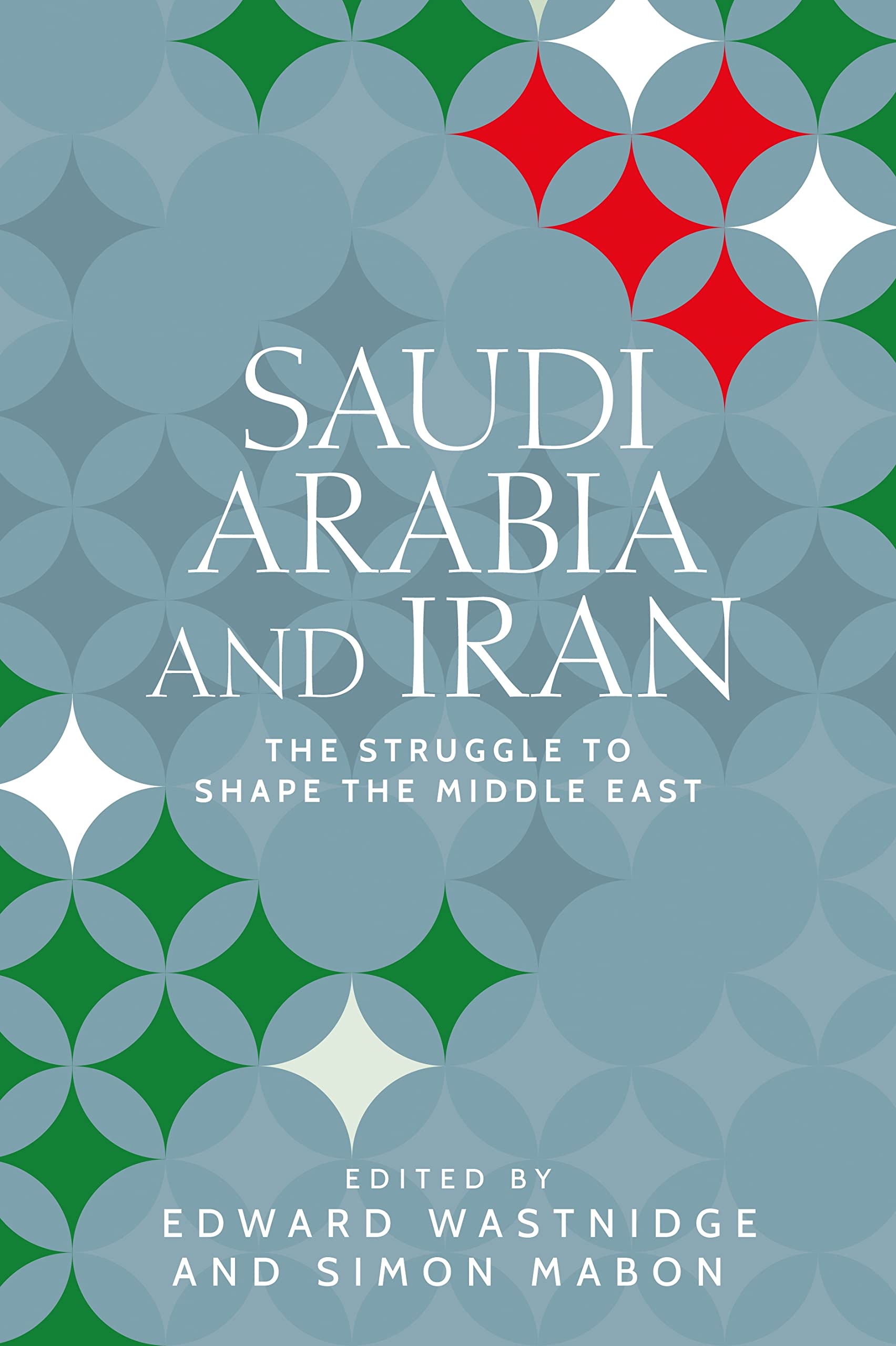 Saudi Arabia and Iran: The struggle to shape the Middle East by Simon ...