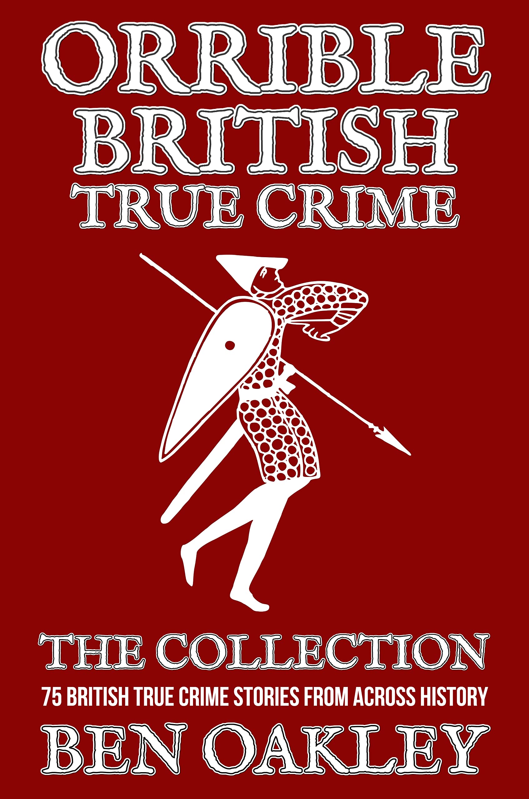 Orrible British True Crime The Collection: Omnibus Edition with 75 True ...