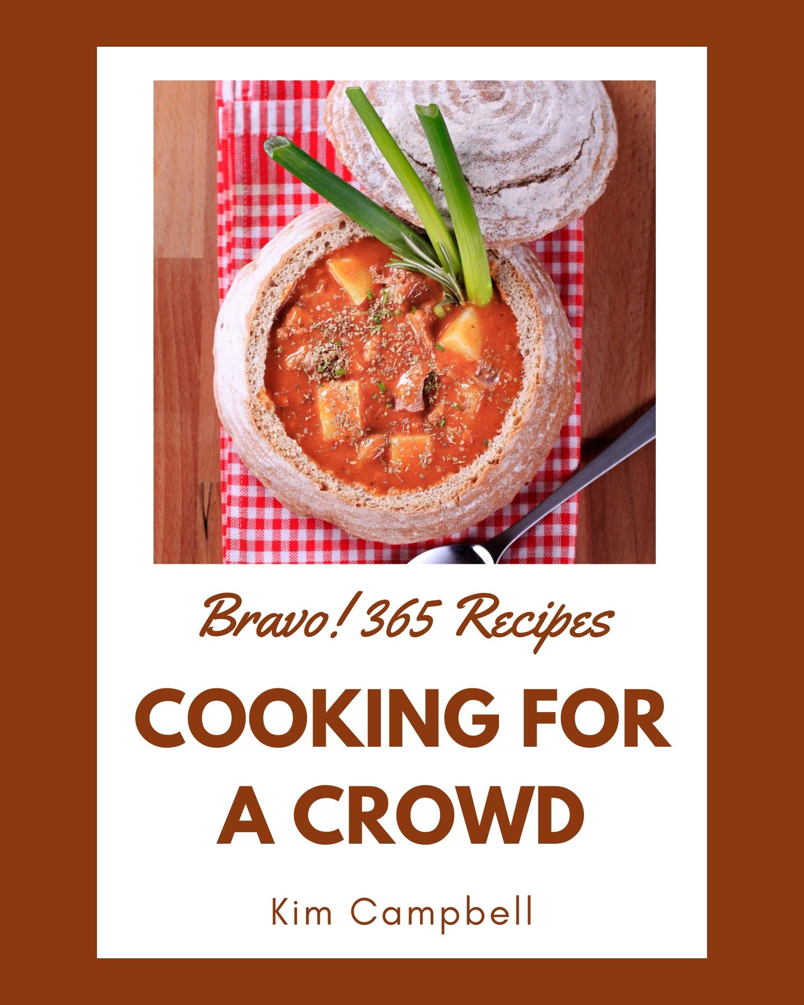 Bravo! 365 Cooking for a Crowd Recipes: A Cooking for a Crowd Cookbook ...