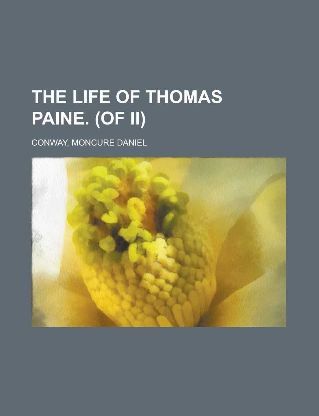 The Life Of Thomas Paine. (of II) Volume I by Moncure Daniel Conway ...