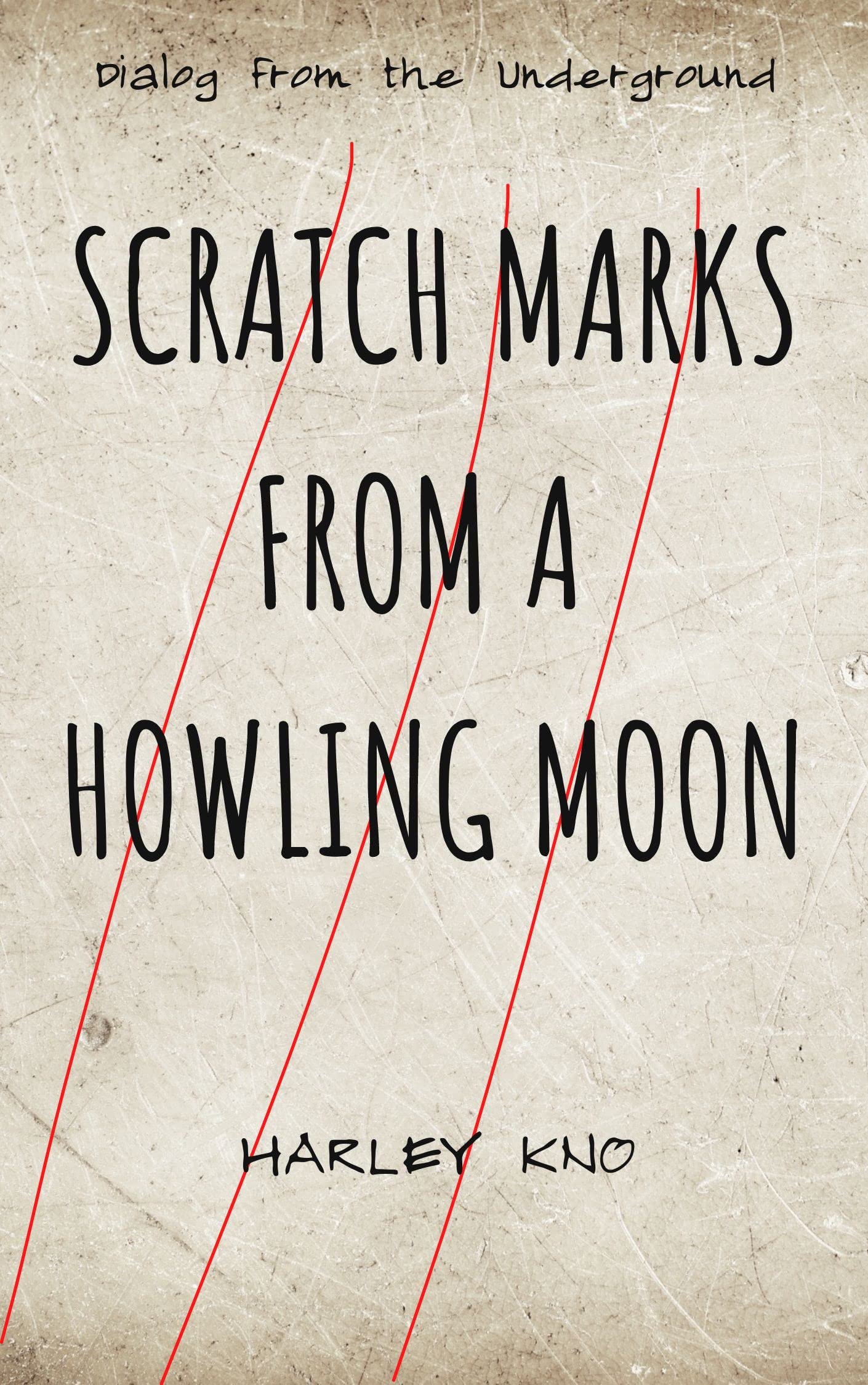 Scratch Marks From A Howling Moon: Dialogs From The Underground by Harley Kno | Goodreads