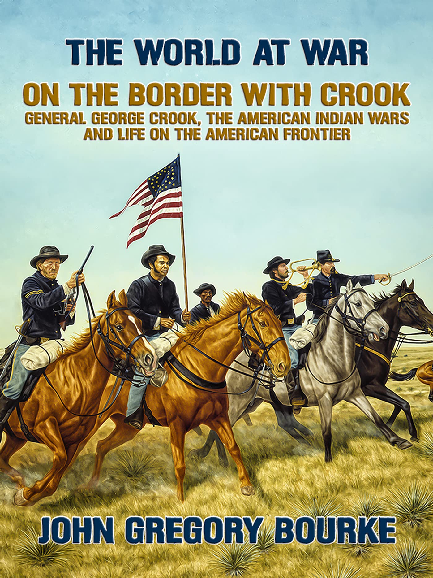 On the Border with Crook General George Crook, the American Indian Wars ...