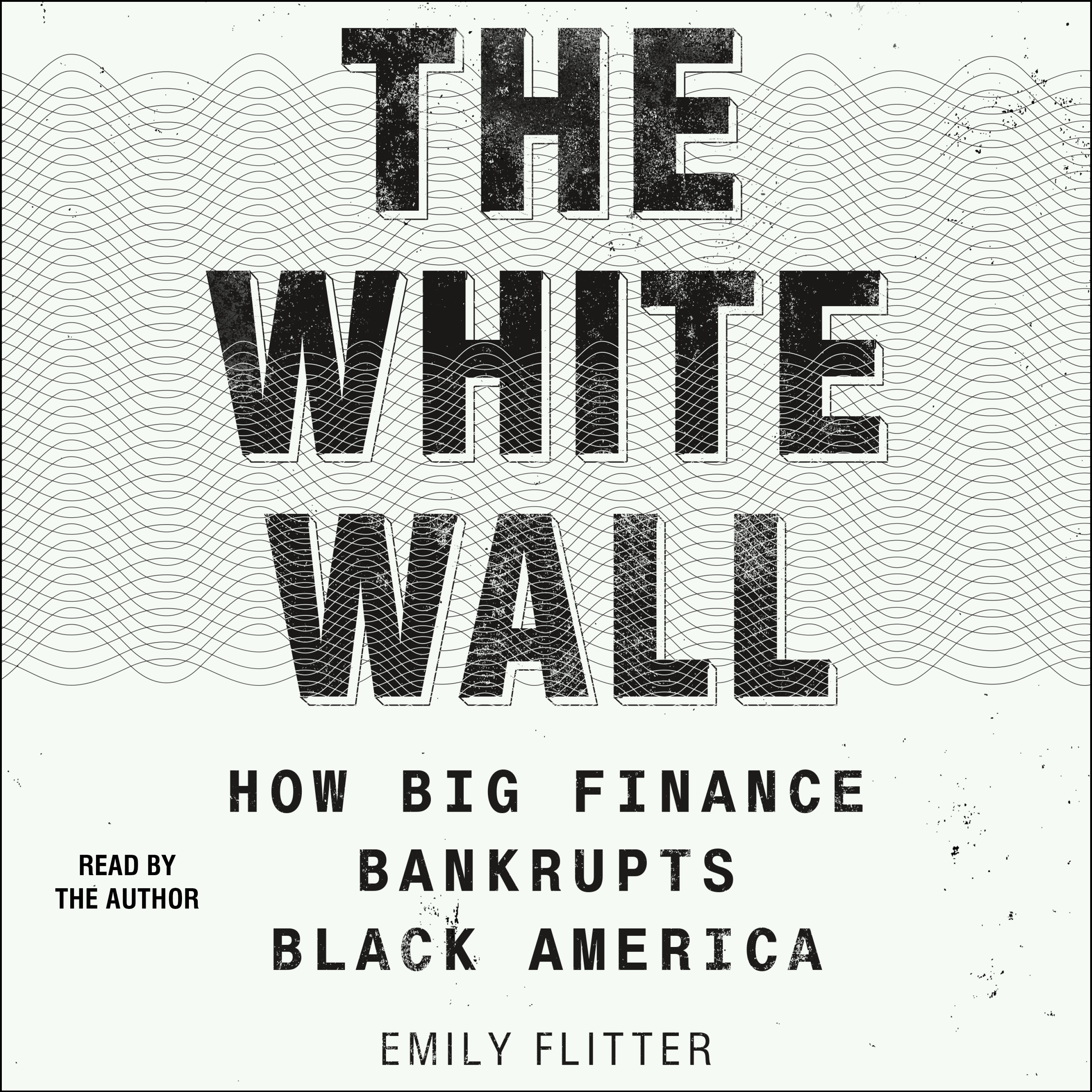 The White Wall: How Big Finance Bankrupts Black America by Emily ...