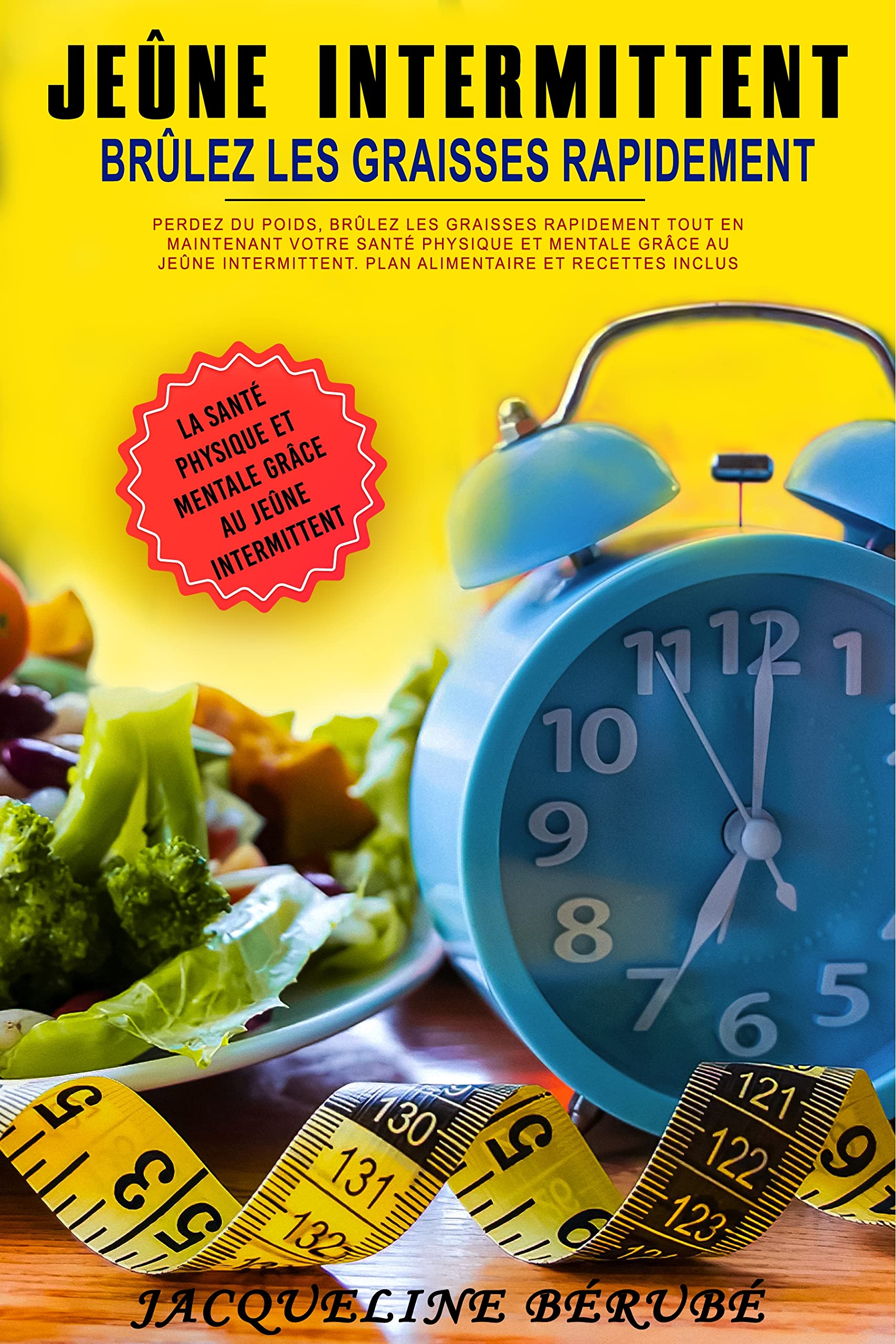 Le jeûne intermittent: Perdez du poids, brûlez les graisses rapidement tout en maintenant vostre ...