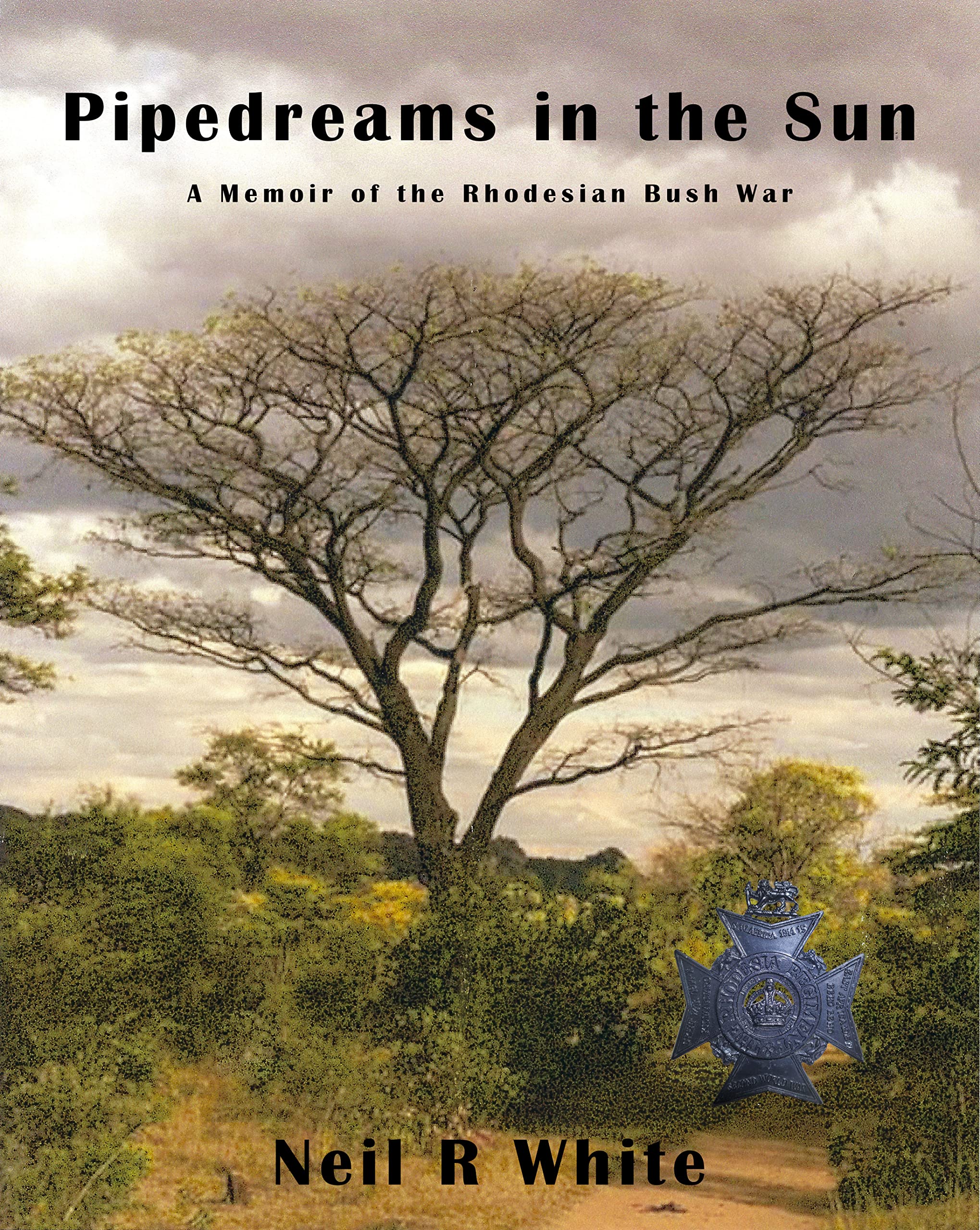 Pipedreams in the Sun: A Memoir of the Rhodesian Bush War by Neil R ...
