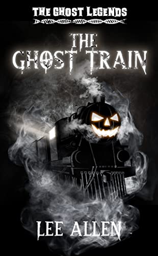 The Ghost Train (The Ghost Legends, #1) by Lee Allen | Goodreads