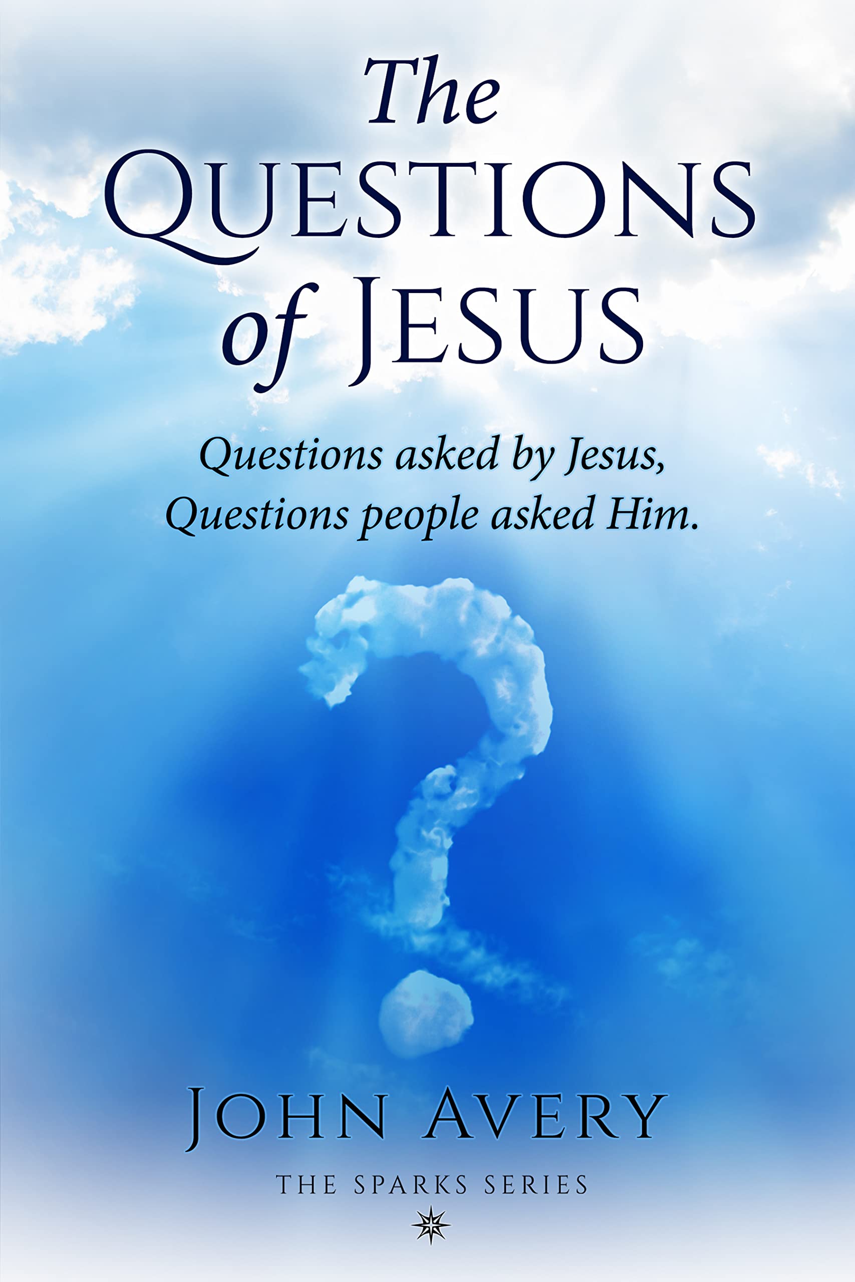 The Questions of Jesus: Questions asked by Jesus, Questions people ...