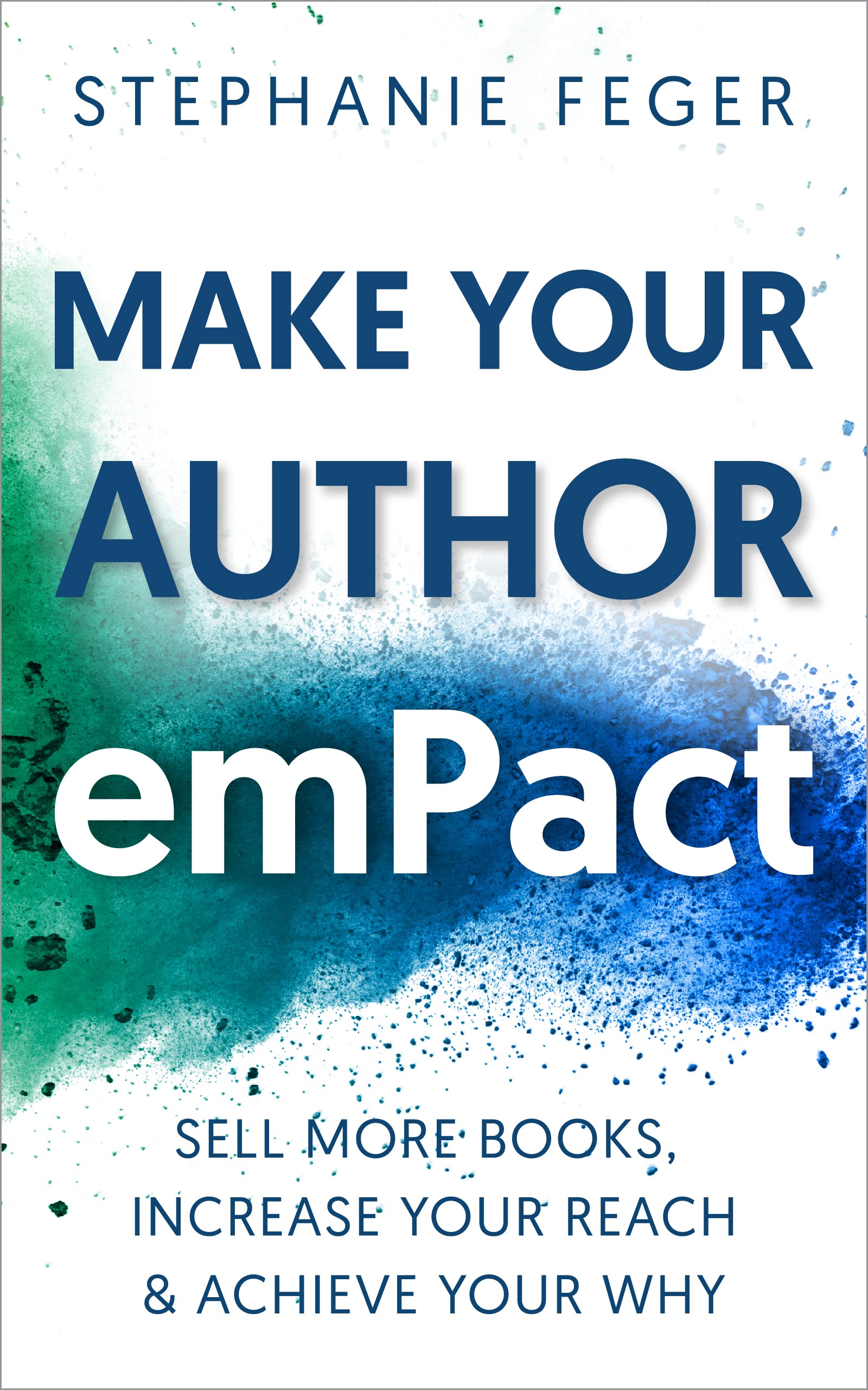 Make Your Author emPact: Sell More Books, Increase Your Reach & Achieve ...