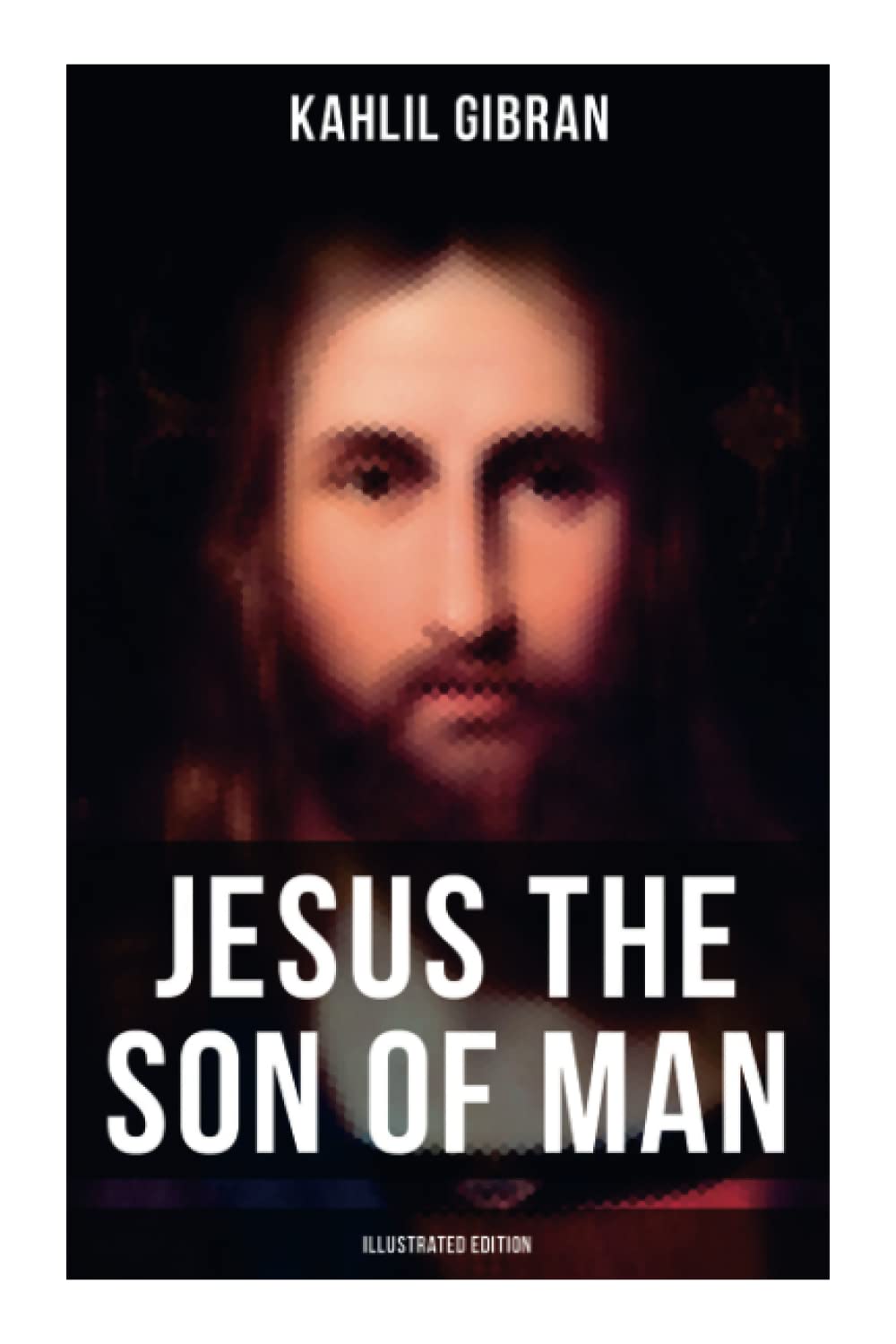 Jesus the Son of Man (Illustrated Edition): His Words And His Deeds As ...