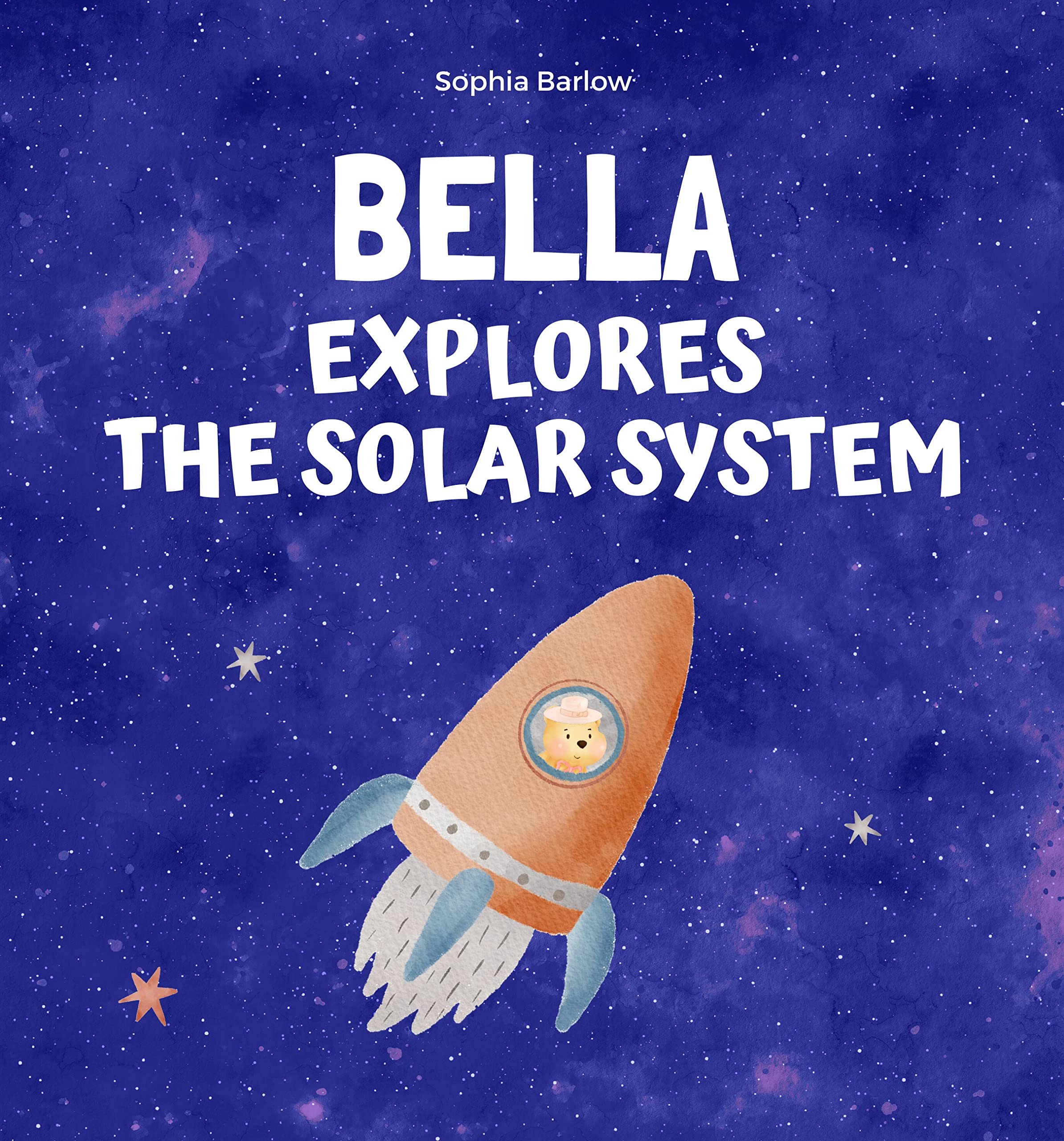 Bella Explores The Solar System: Learn About The Planets Of The Solar ...