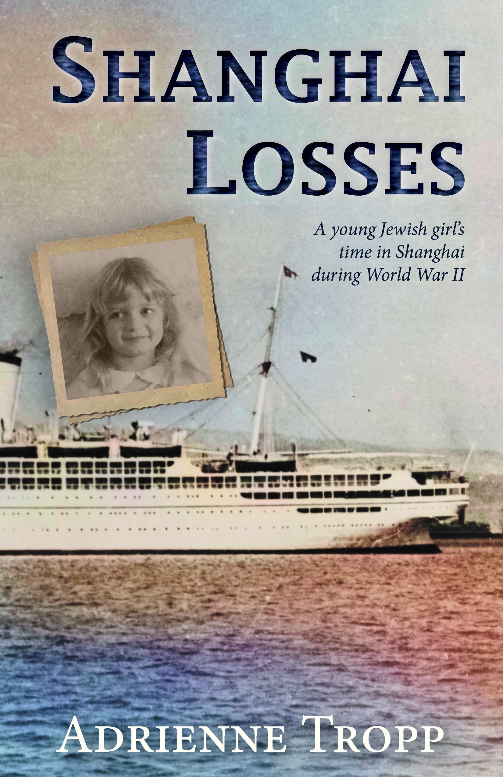 Shanghai Losses: A young Jewish girl's time in Shanghai during World ...
