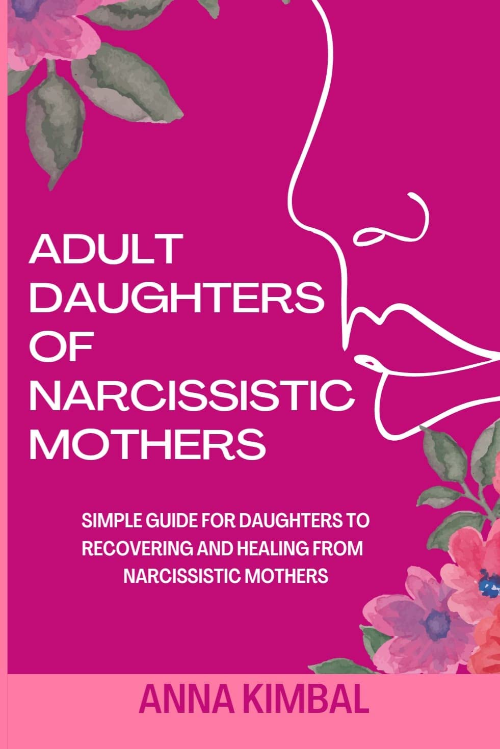 Adult Daughters Of Narcissistic Mothers: Simple Guide For Daughters To Recovering And Healing ...