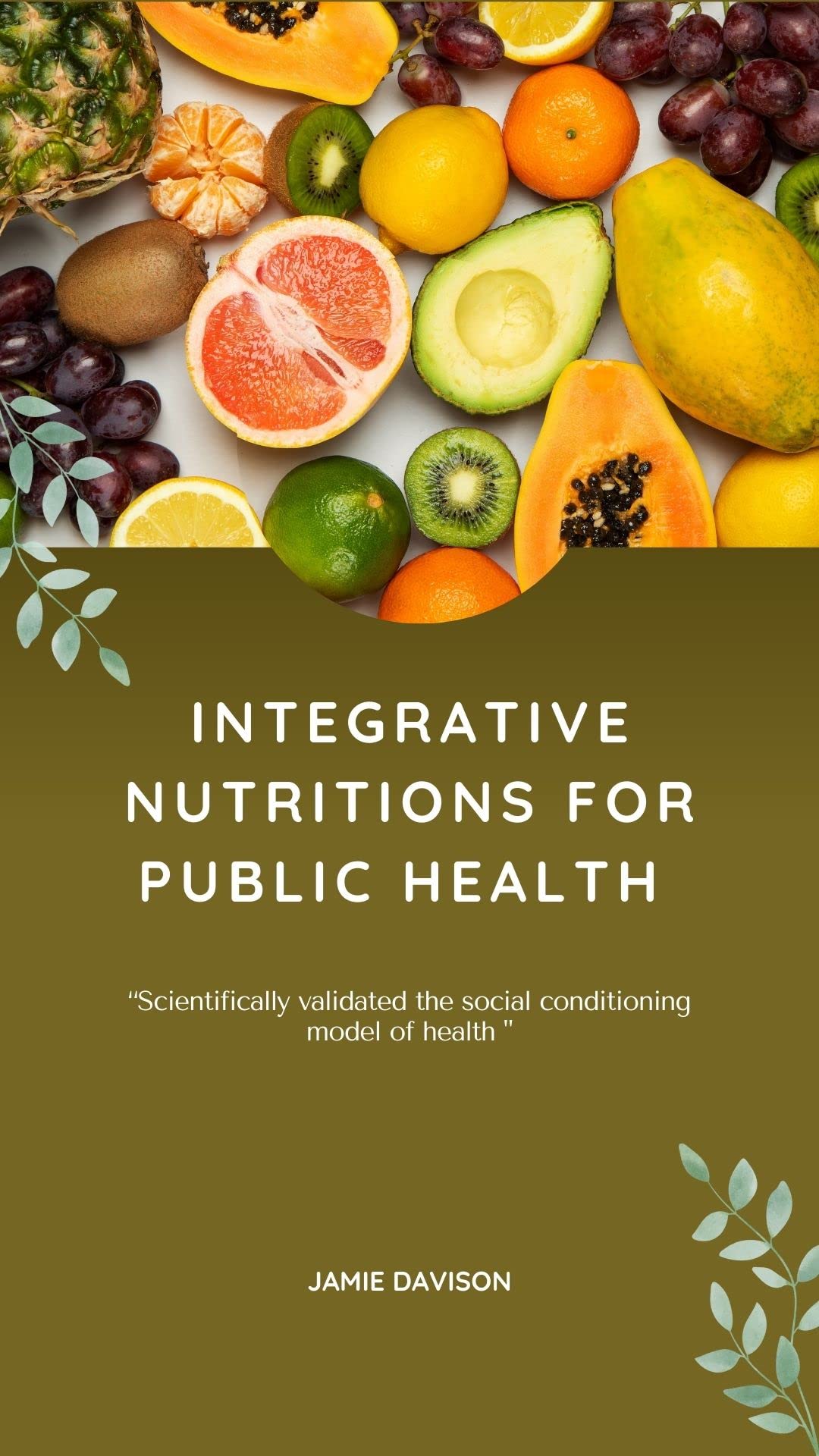 INTEGRATIVE NUTRITIONS FOR PUBLIC HEALTH Scientifically Validated The integrative-nutritions-for-public-health-scientifically-validated-the