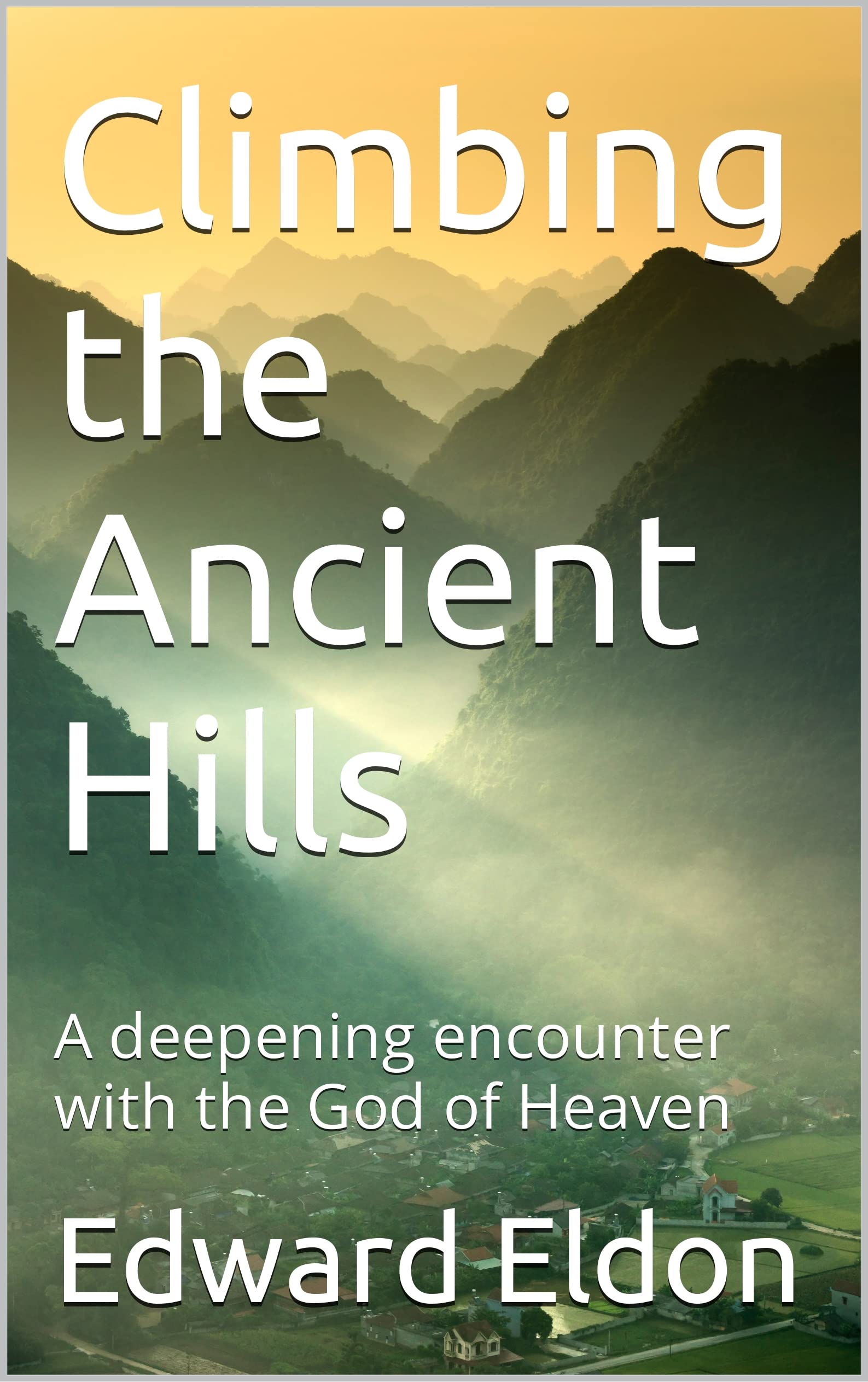 Climbing the Ancient Hills: A deepening encounter with the God of ...