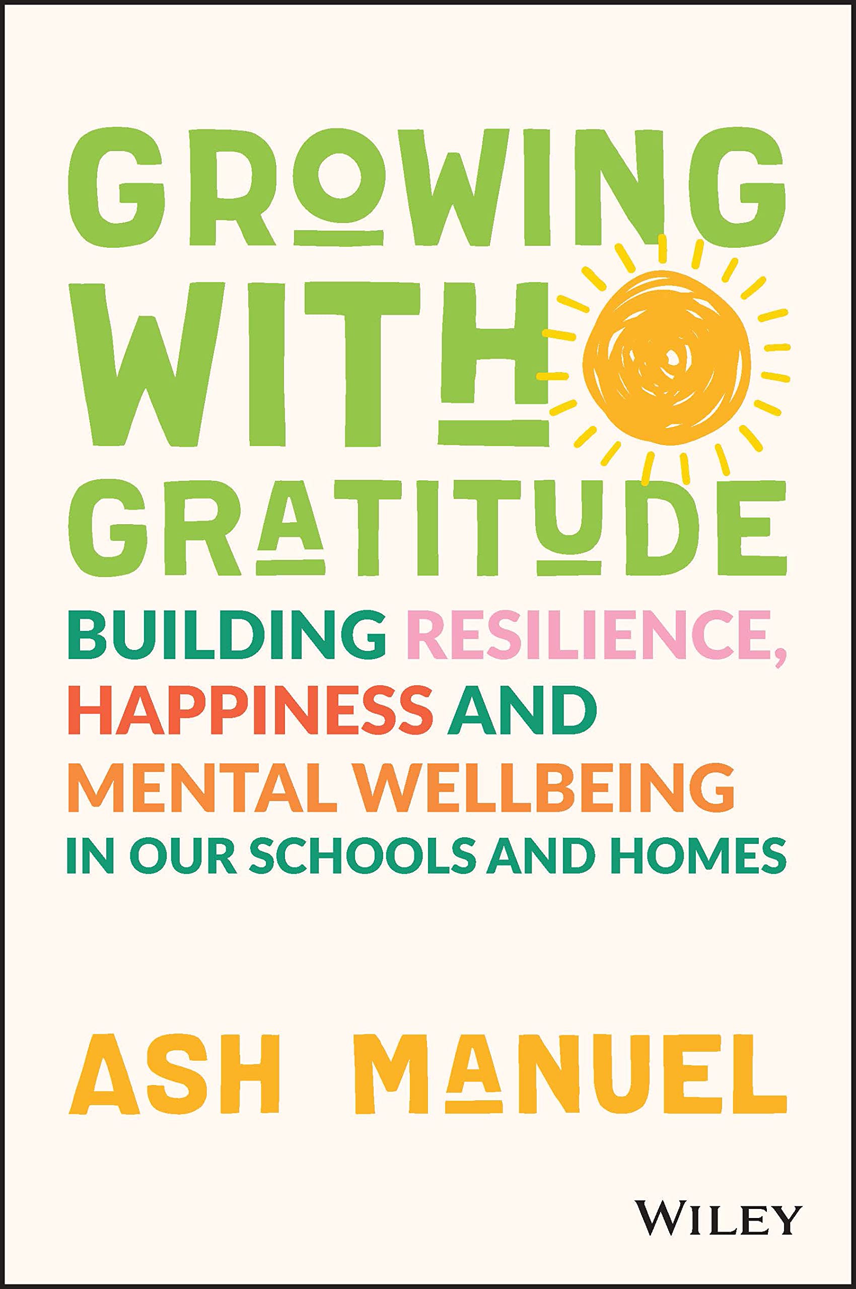 Growing with Gratitude: Building Resilience, Happiness, and Mental Wellbeing in Our Schools and ...