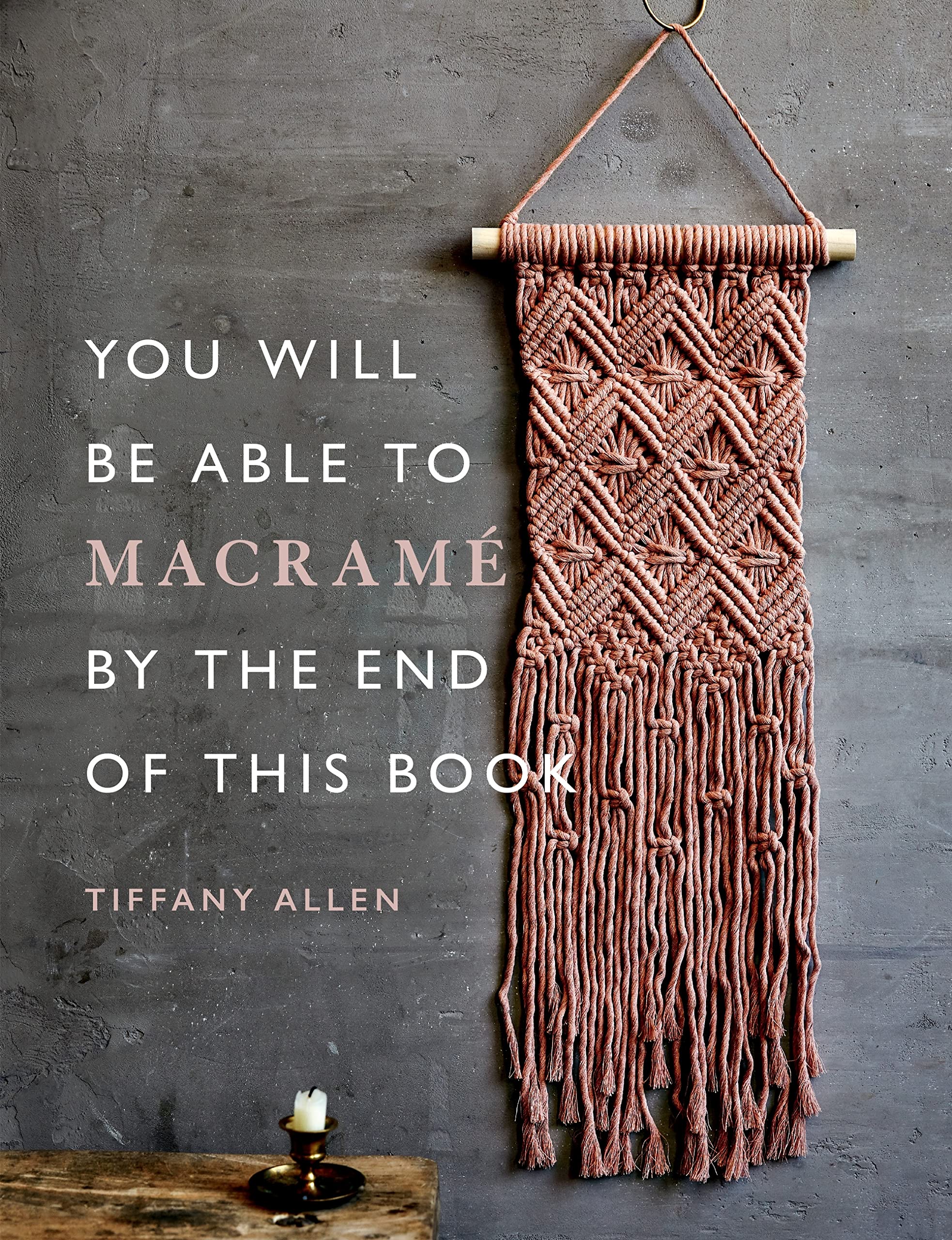 You Will Be Able to Macramé by the End of This Book: 20 macramé ...
