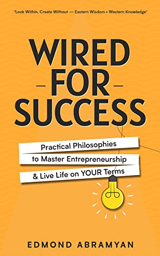 Wired for Success: Practical Philosophies to Master Entrepreneurship ...