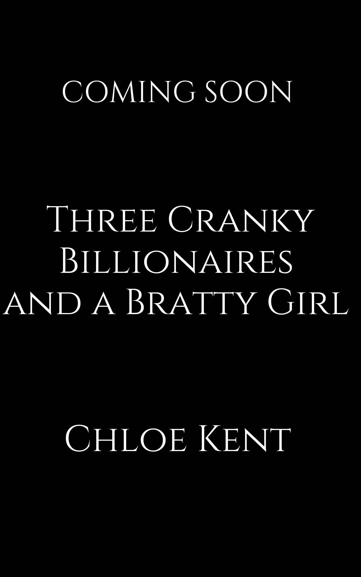 Three Cranky Billionaires and a Bratty Girl by Chloe Kent | Goodreads
